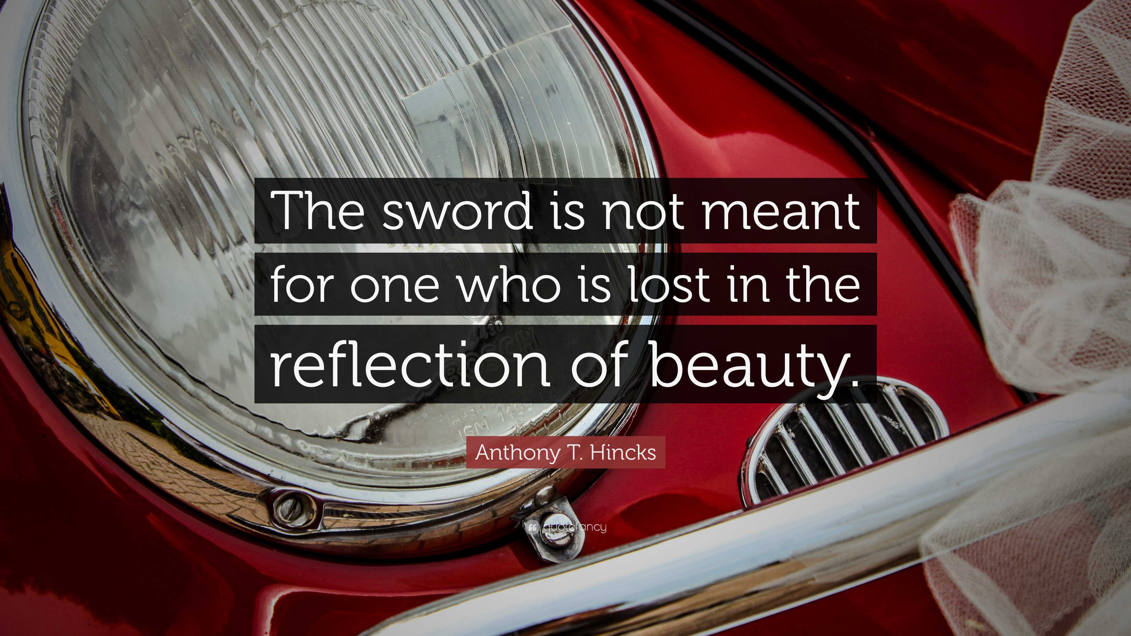 Anthony T. Hincks Quote: “The sword is not meant for one who is lost in ...