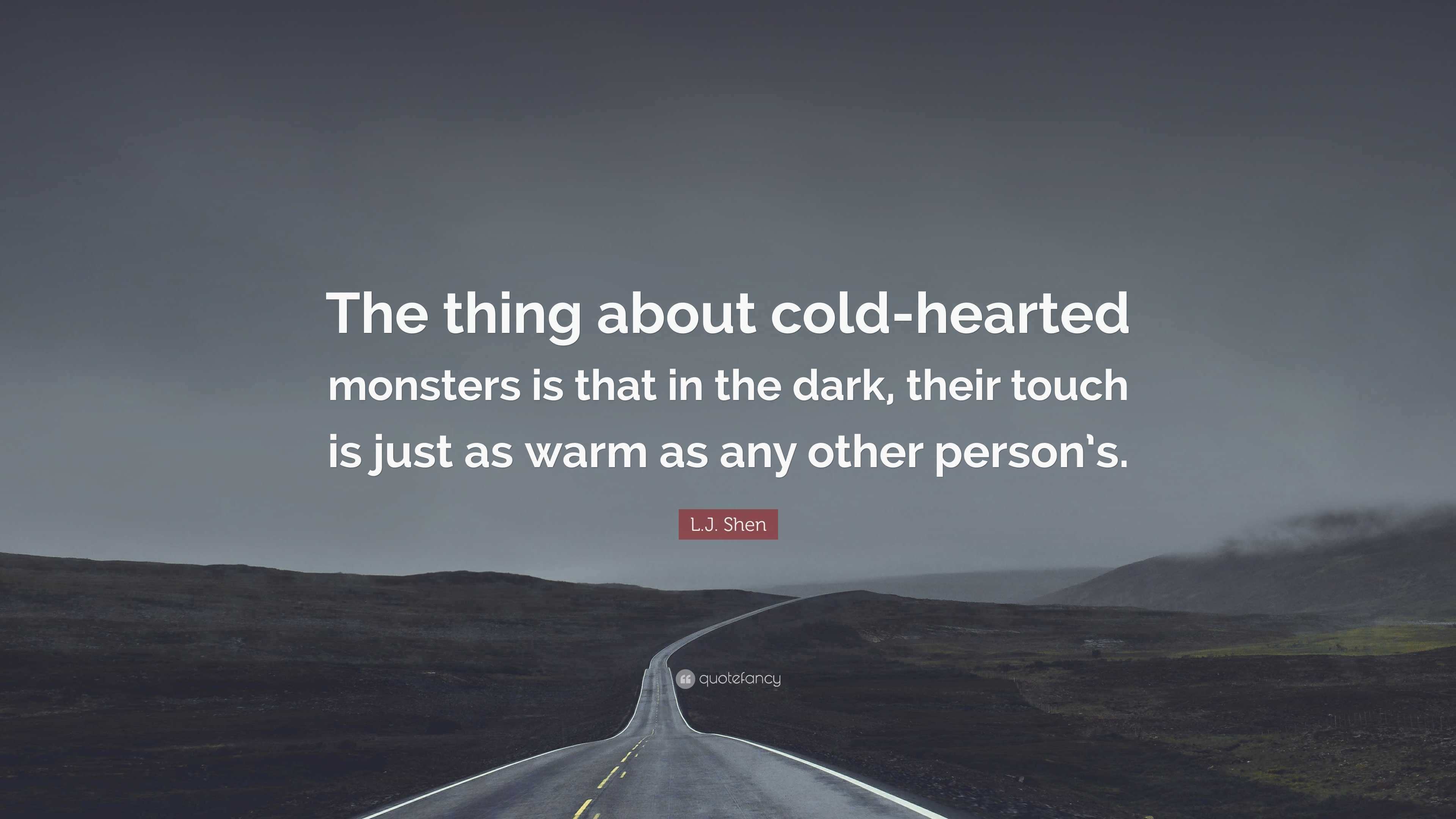 L.J. Shen Quote: “The thing about cold-hearted monsters is that in the ...