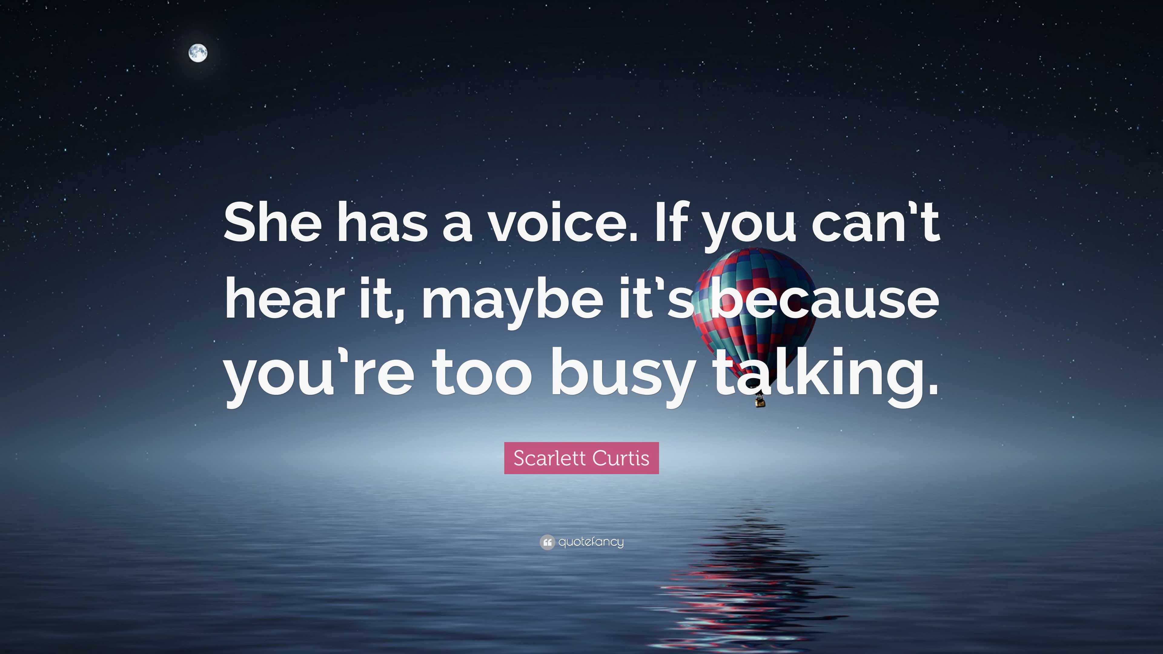 Scarlett Curtis Quote: “She has a voice. If you can’t hear it, maybe it ...