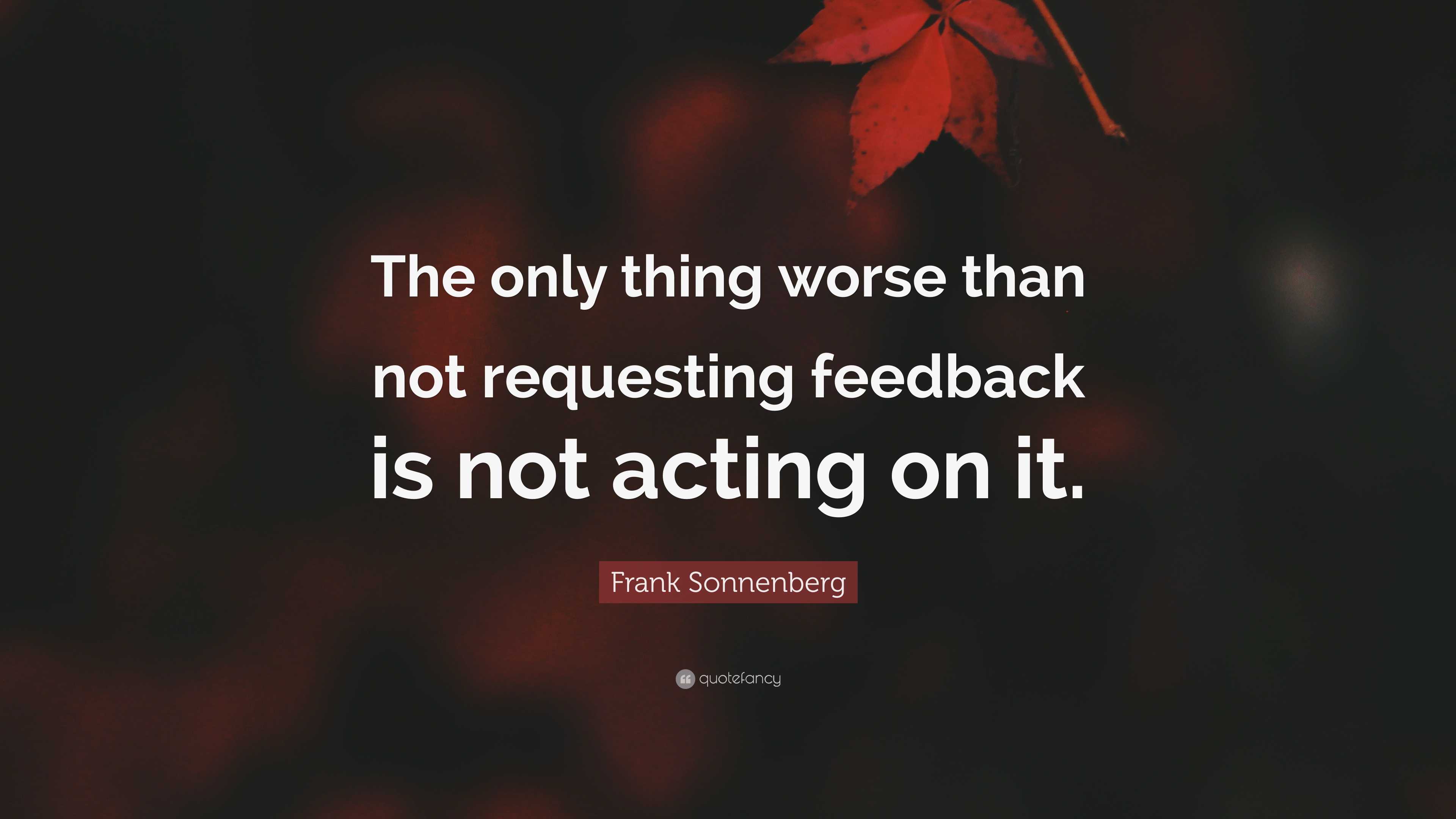 Frank Sonnenberg Quote: “The only thing worse than not requesting ...