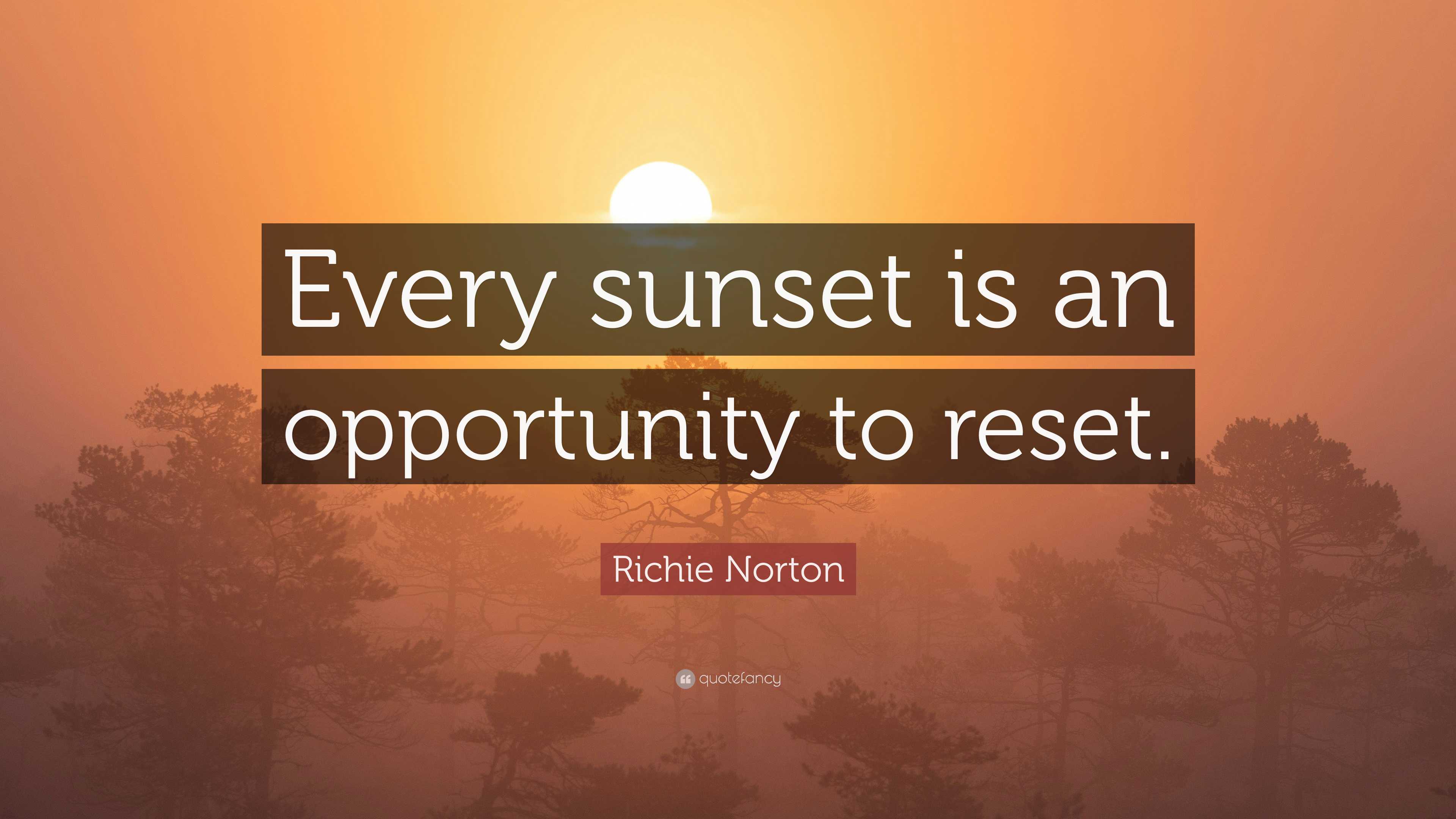 Richie Norton Quote: “Every sunset is an opportunity to reset.”