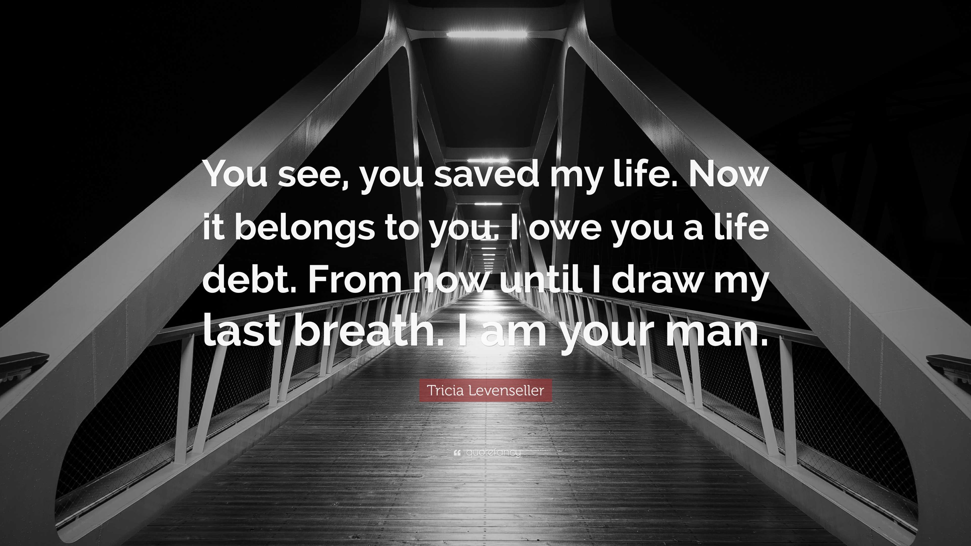Tricia Levenseller Quote “you See You Saved My Life Now It Belongs
