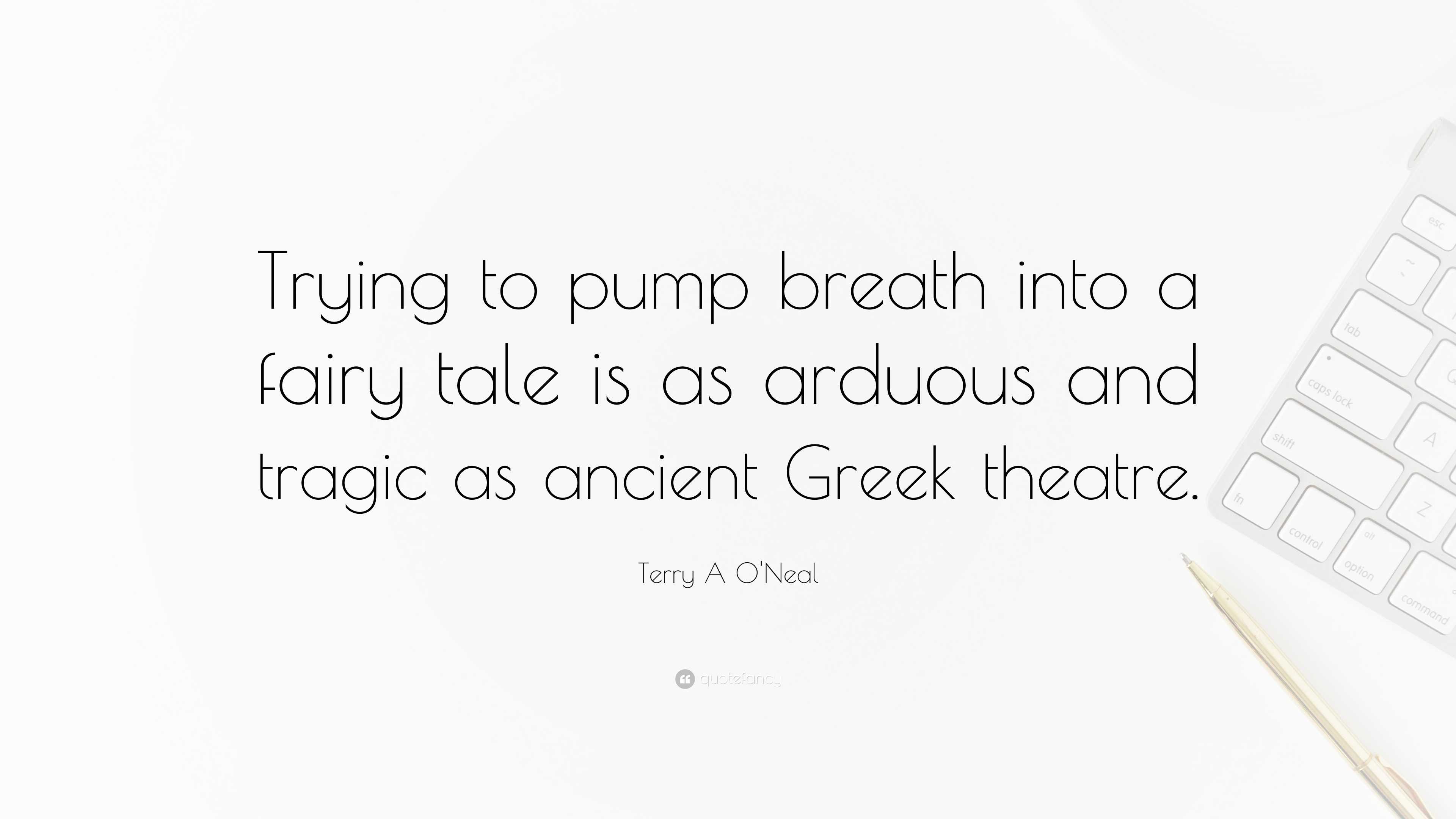 Terry A O'Neal Quote: “Trying to pump breath into a fairy tale is as ...