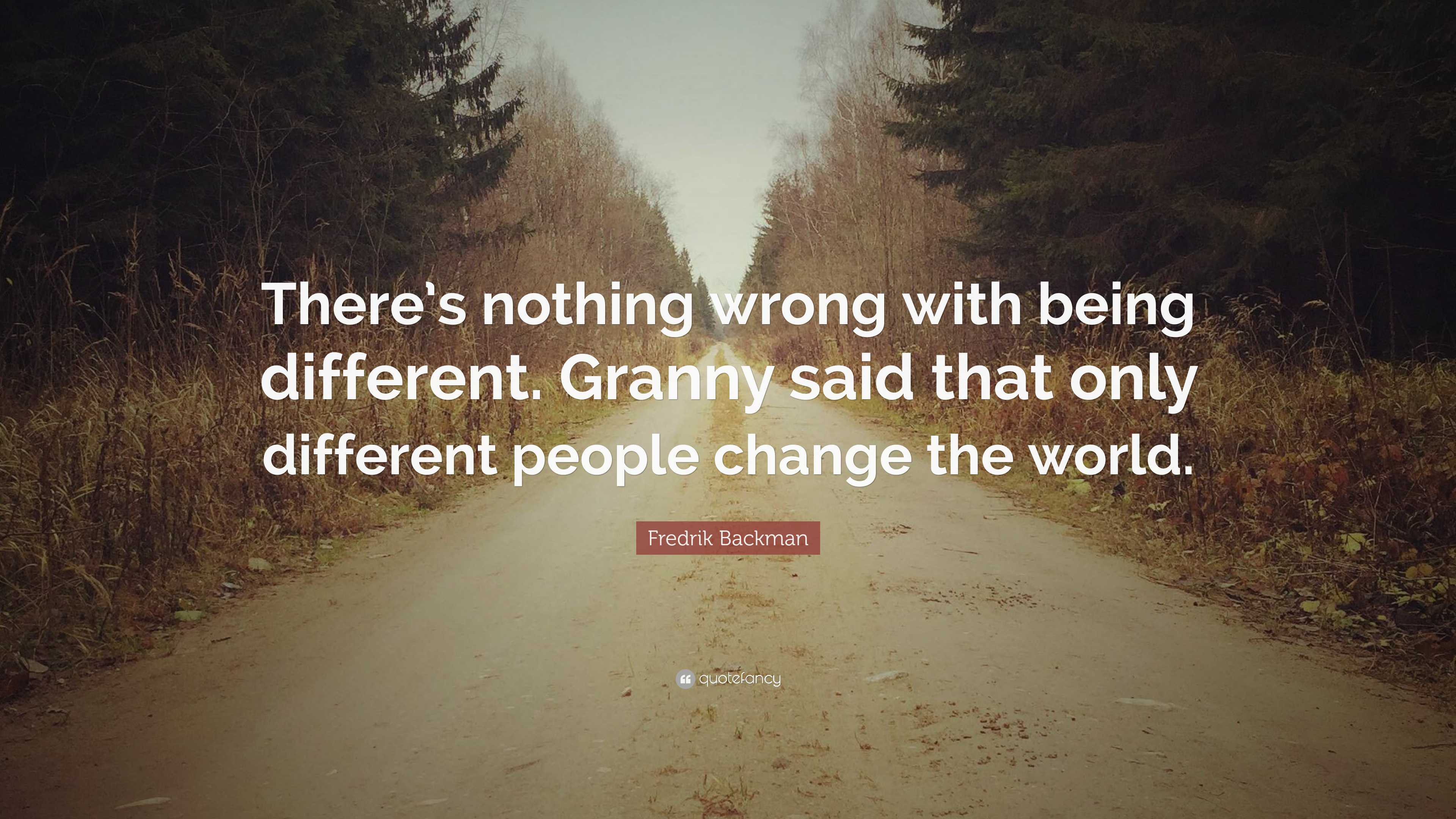 Fredrik Backman Quote: “There’s nothing wrong with being different ...