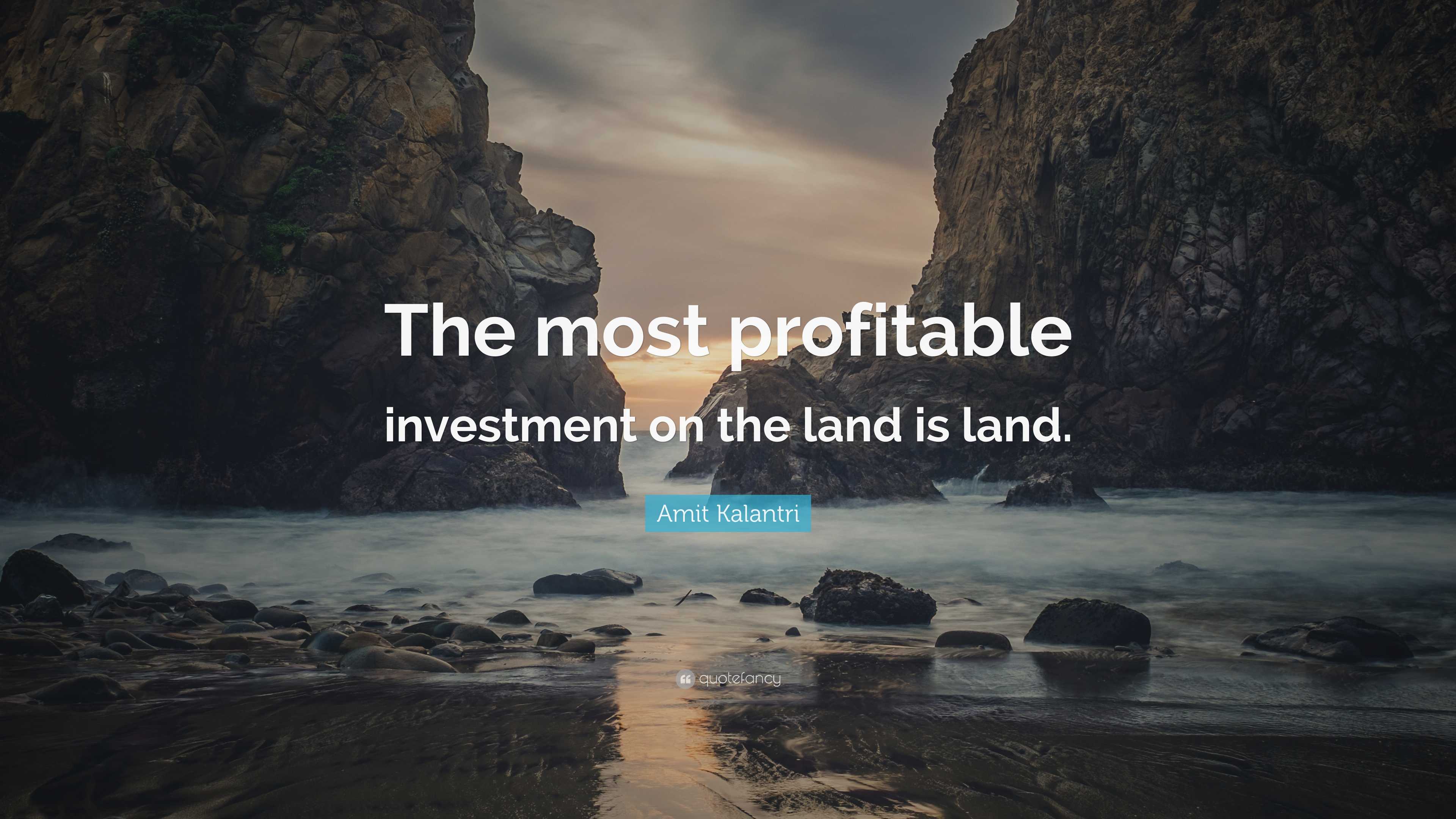 Amit Kalantri Quote: “The most profitable investment on the land is land.”