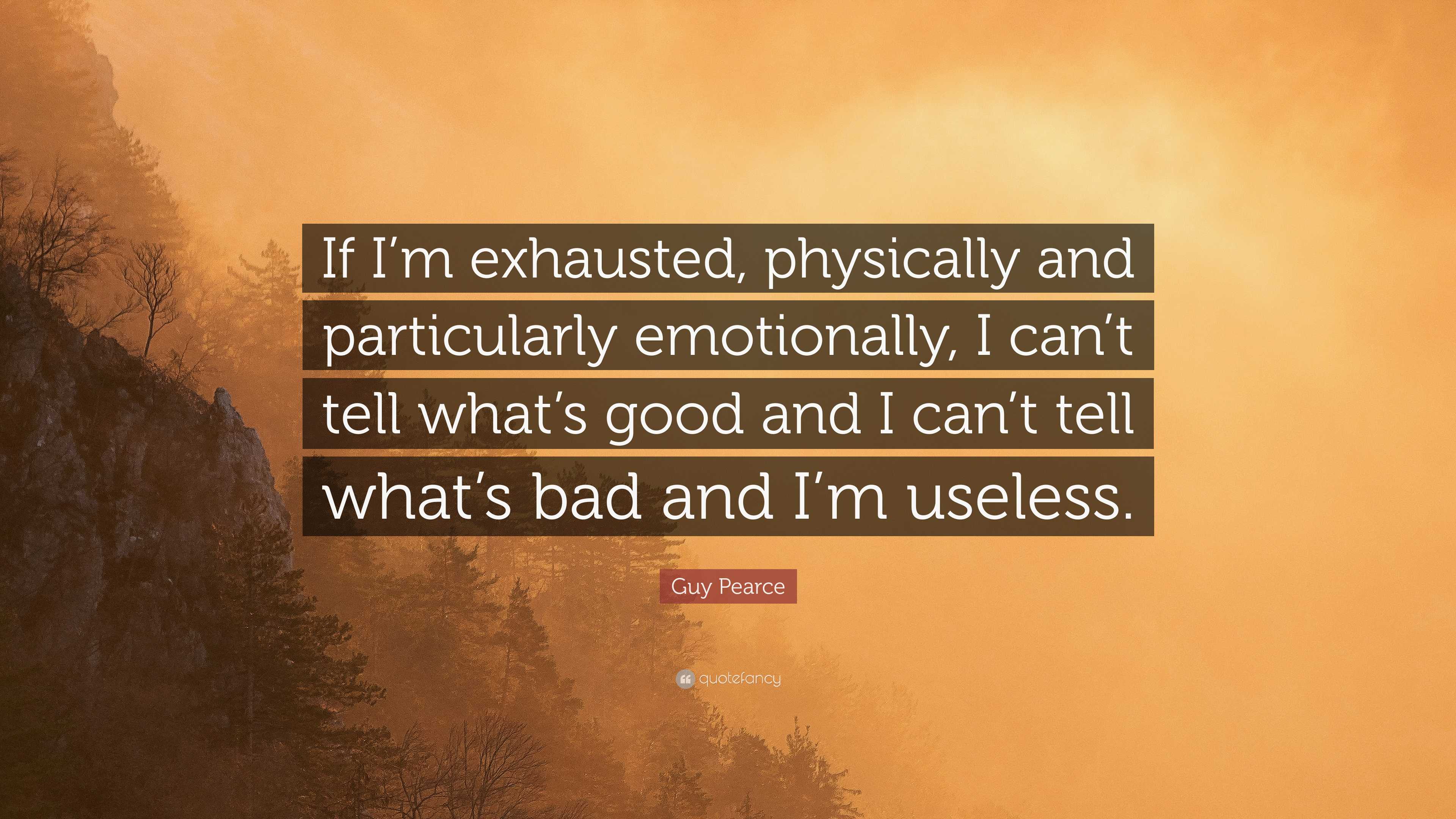Physically Exhausted Quotes Mentally And Physically Exhausted Quotes