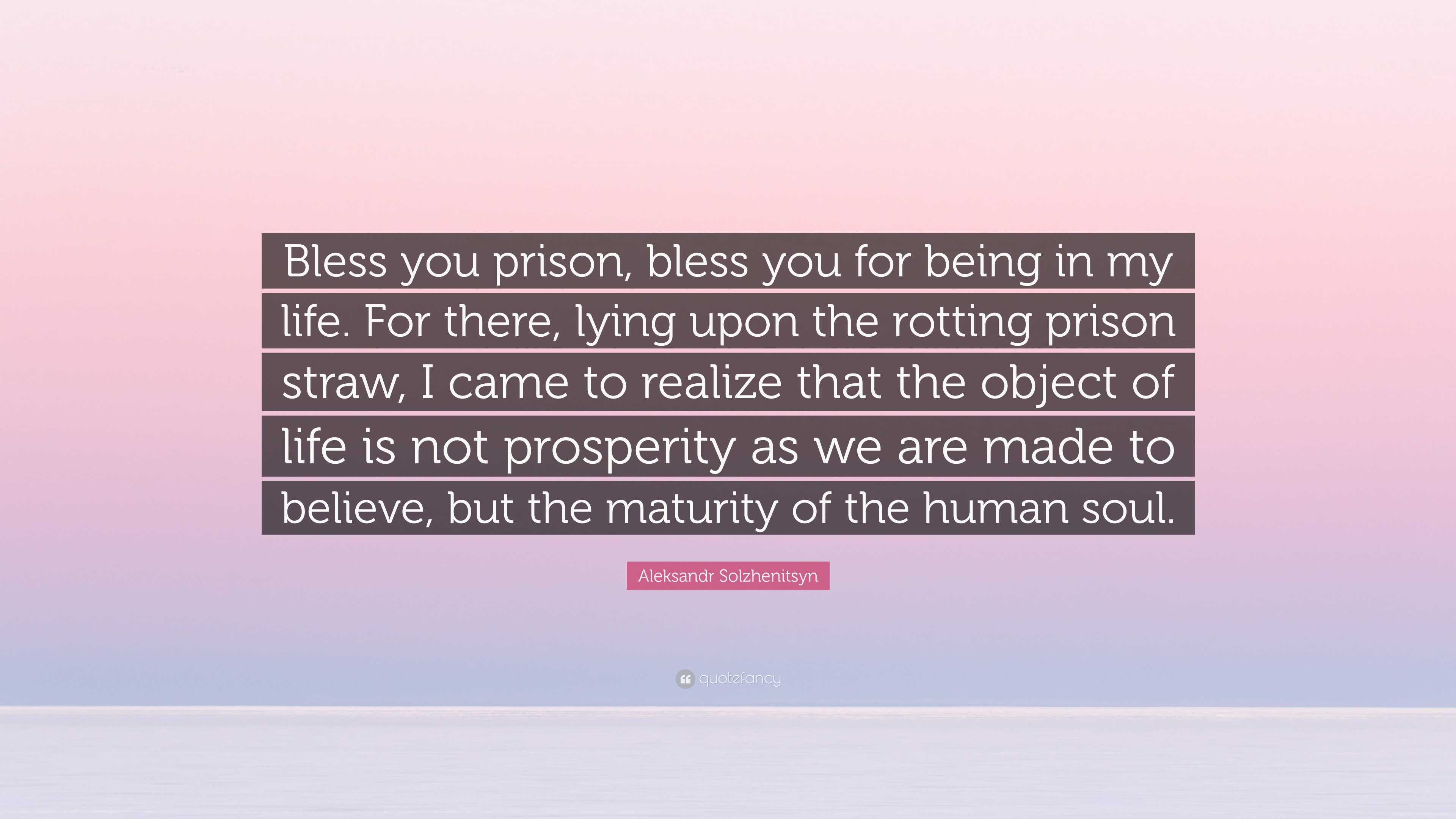 Aleksandr Solzhenitsyn Quote: “Bless you prison, bless you for being in ...