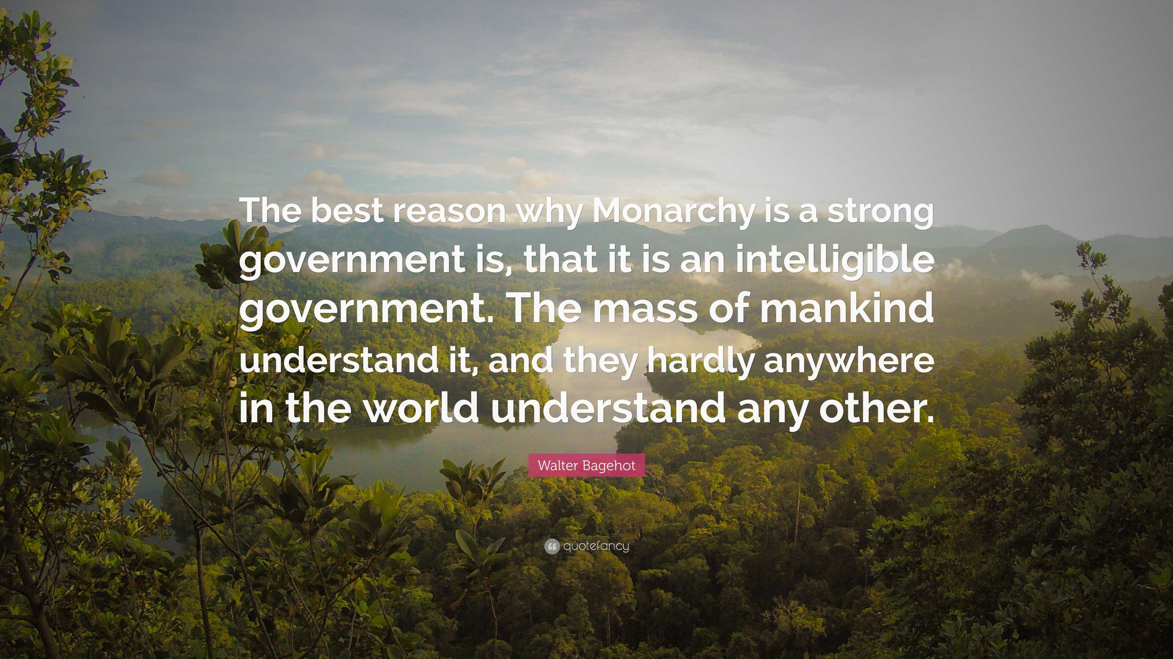 Walter Bagehot Quote: “The best reason why Monarchy is a strong ...