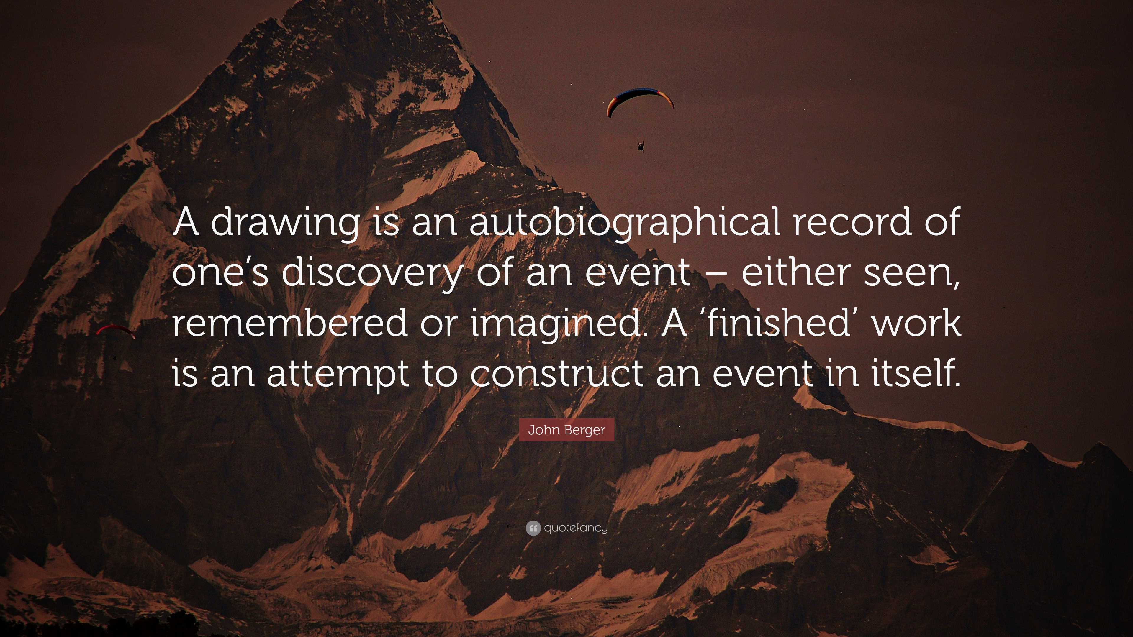John Berger Quote: “A drawing is an autobiographical record of one’s ...