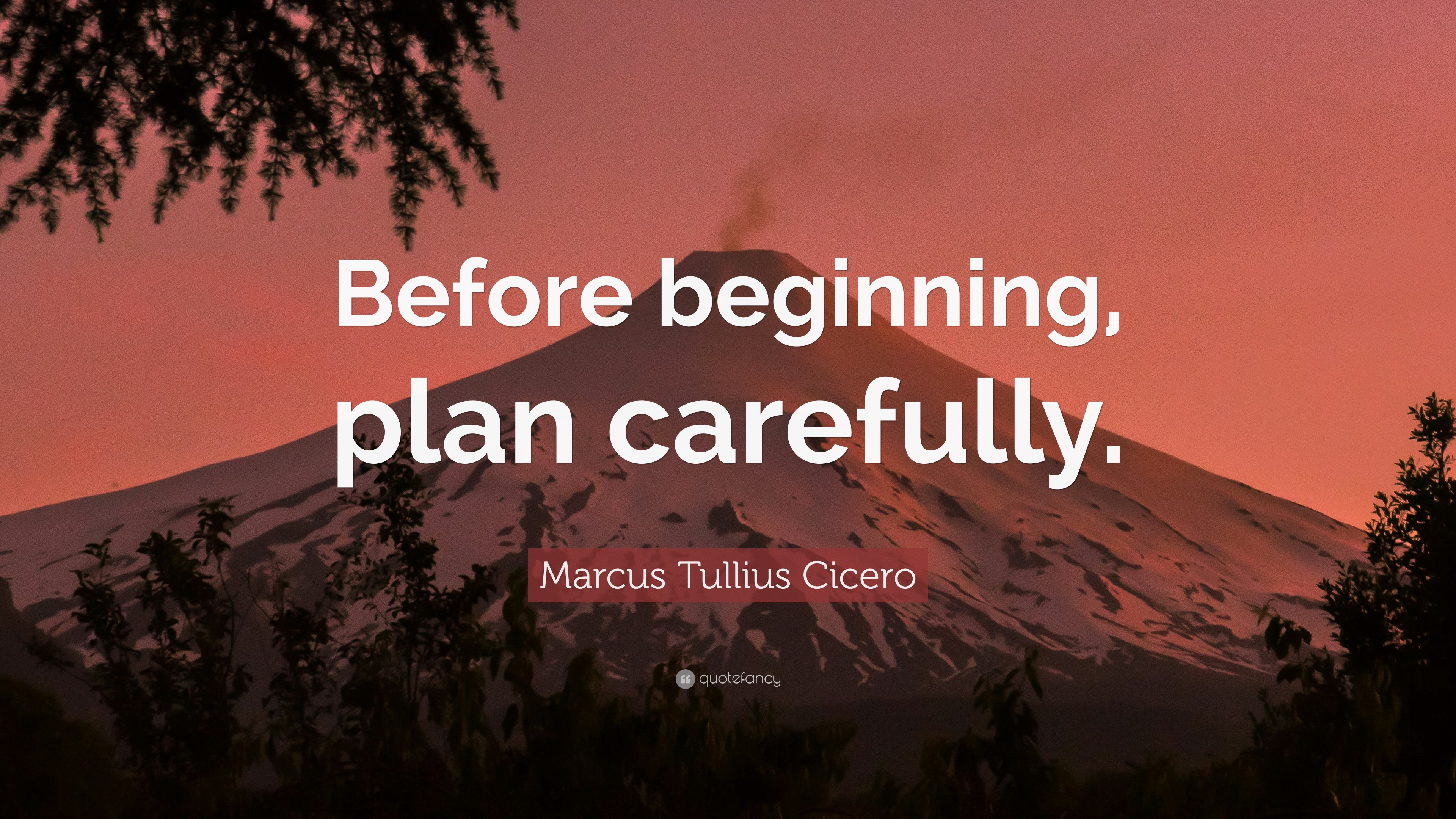 Marcus Tullius Cicero Quote: “Before beginning, plan carefully.”