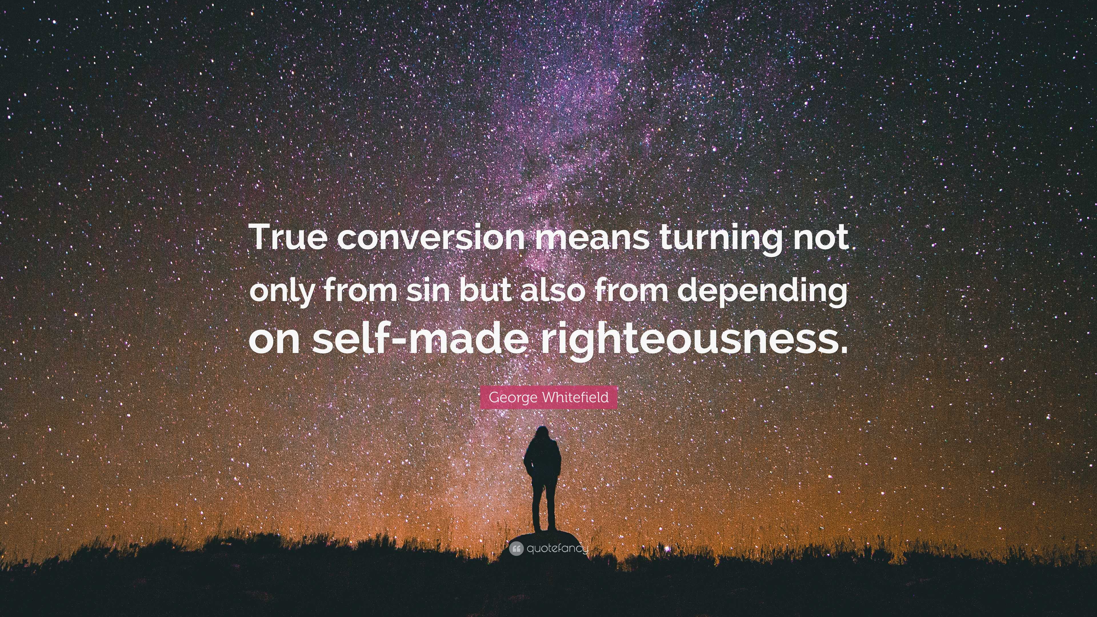 George Whitefield Quote: “True conversion means turning not only from ...