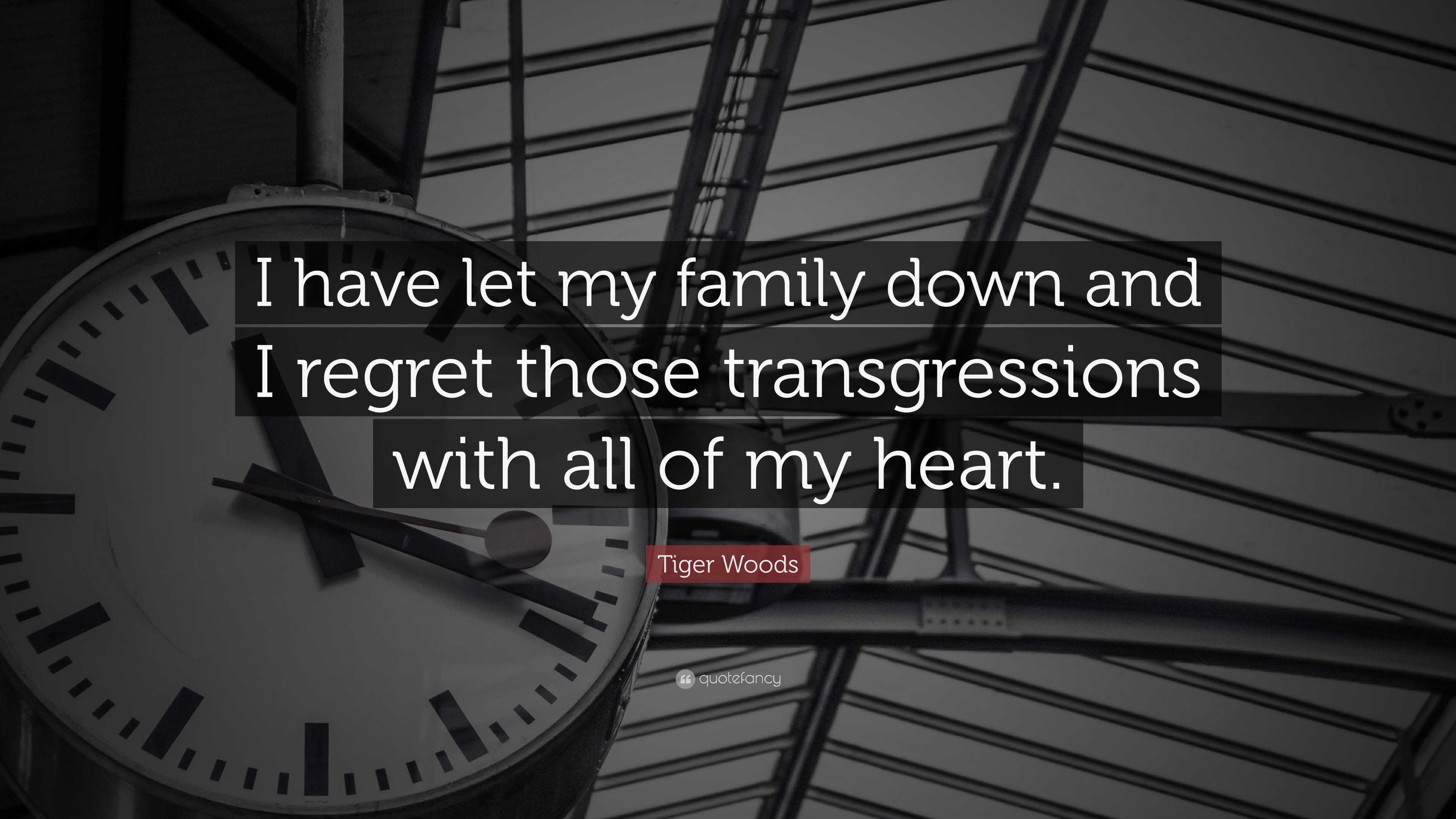 Tiger Woods Quote: “I have let my family down and I regret those ...