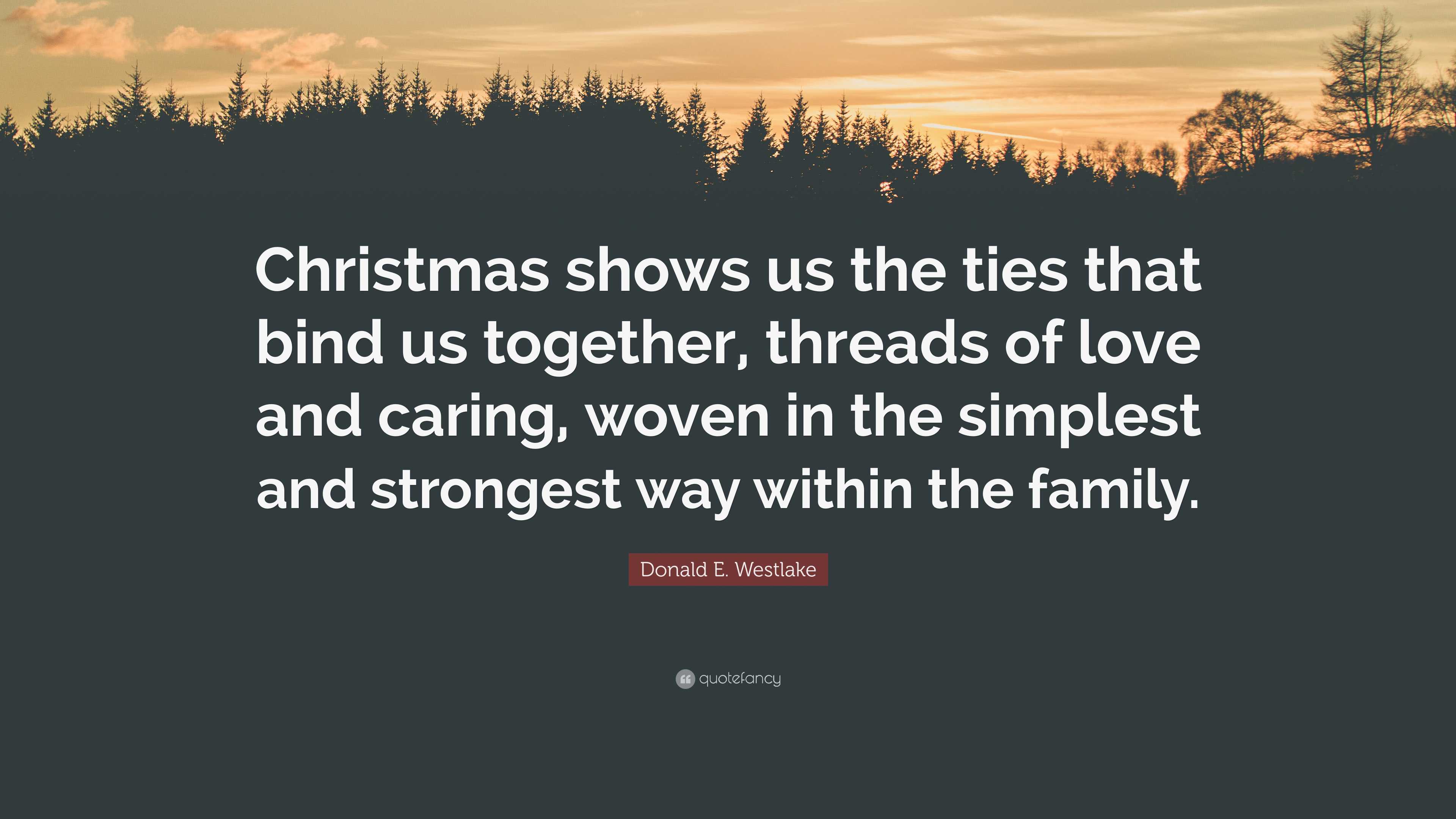 Donald E. Westlake Quote: “Christmas shows us the ties that bind us ...