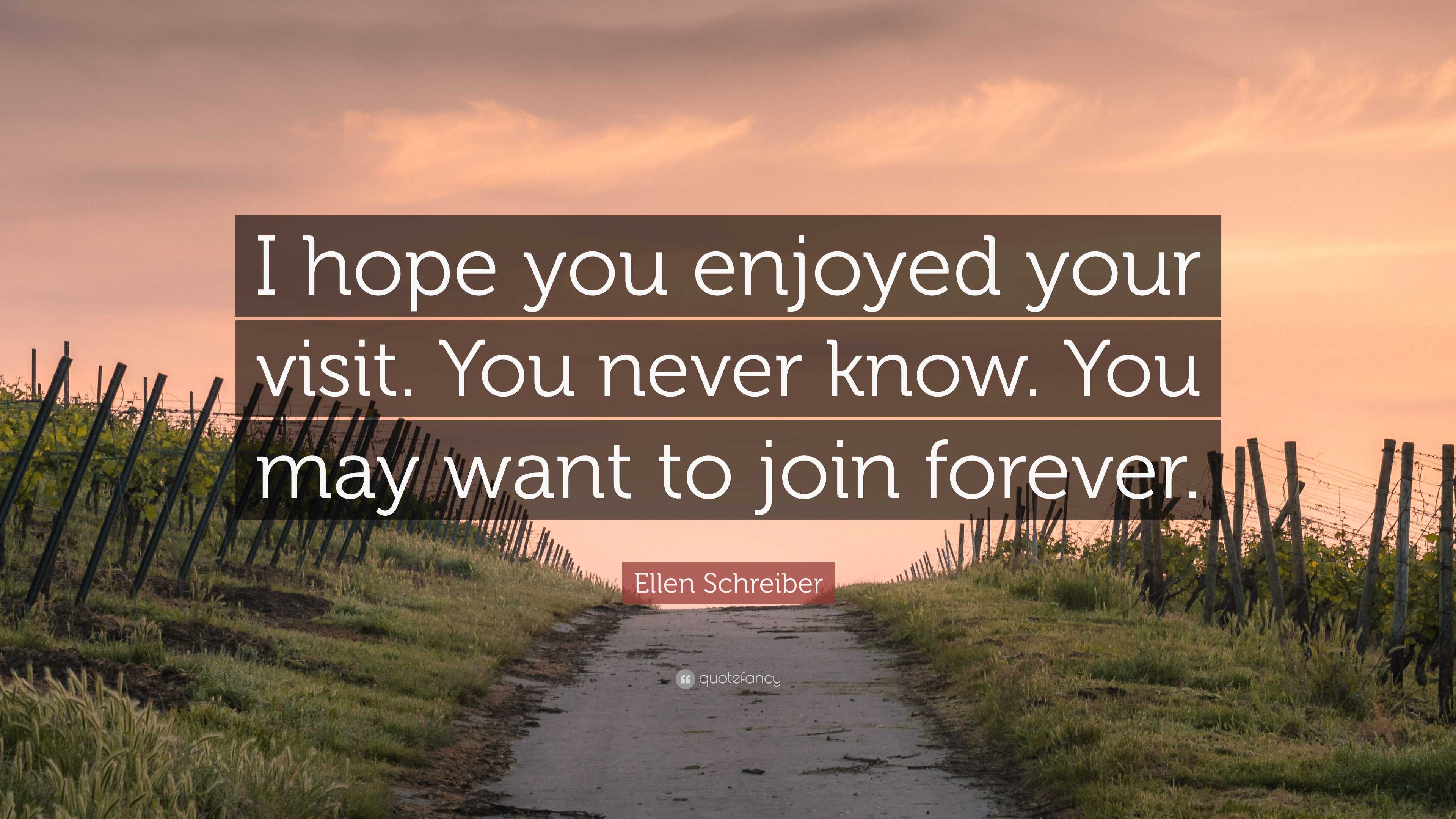 Ellen Schreiber Quote: “I hope you enjoyed your visit. You never know ...