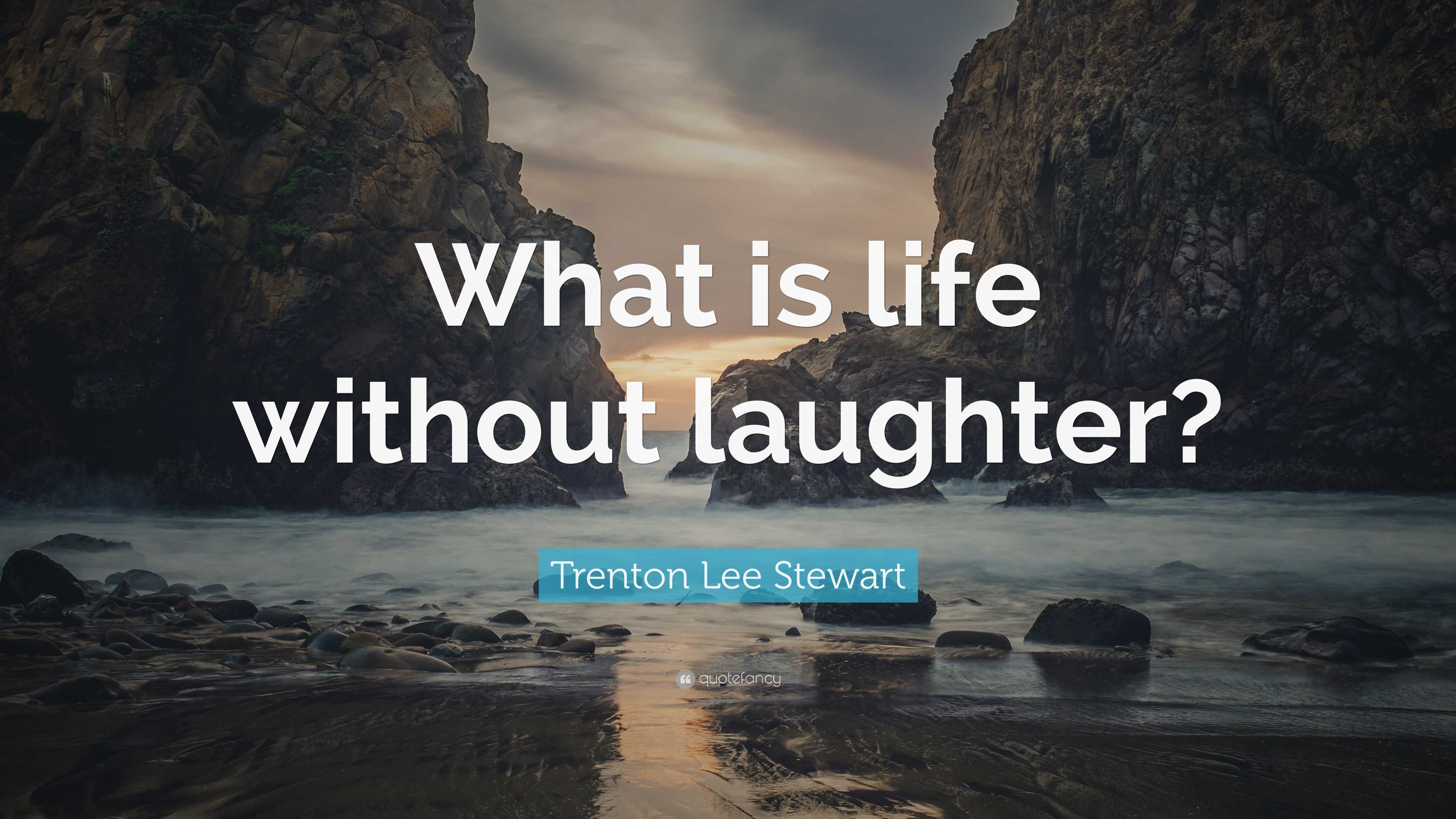 Trenton Lee Stewart Quote: “What is life without laughter?”