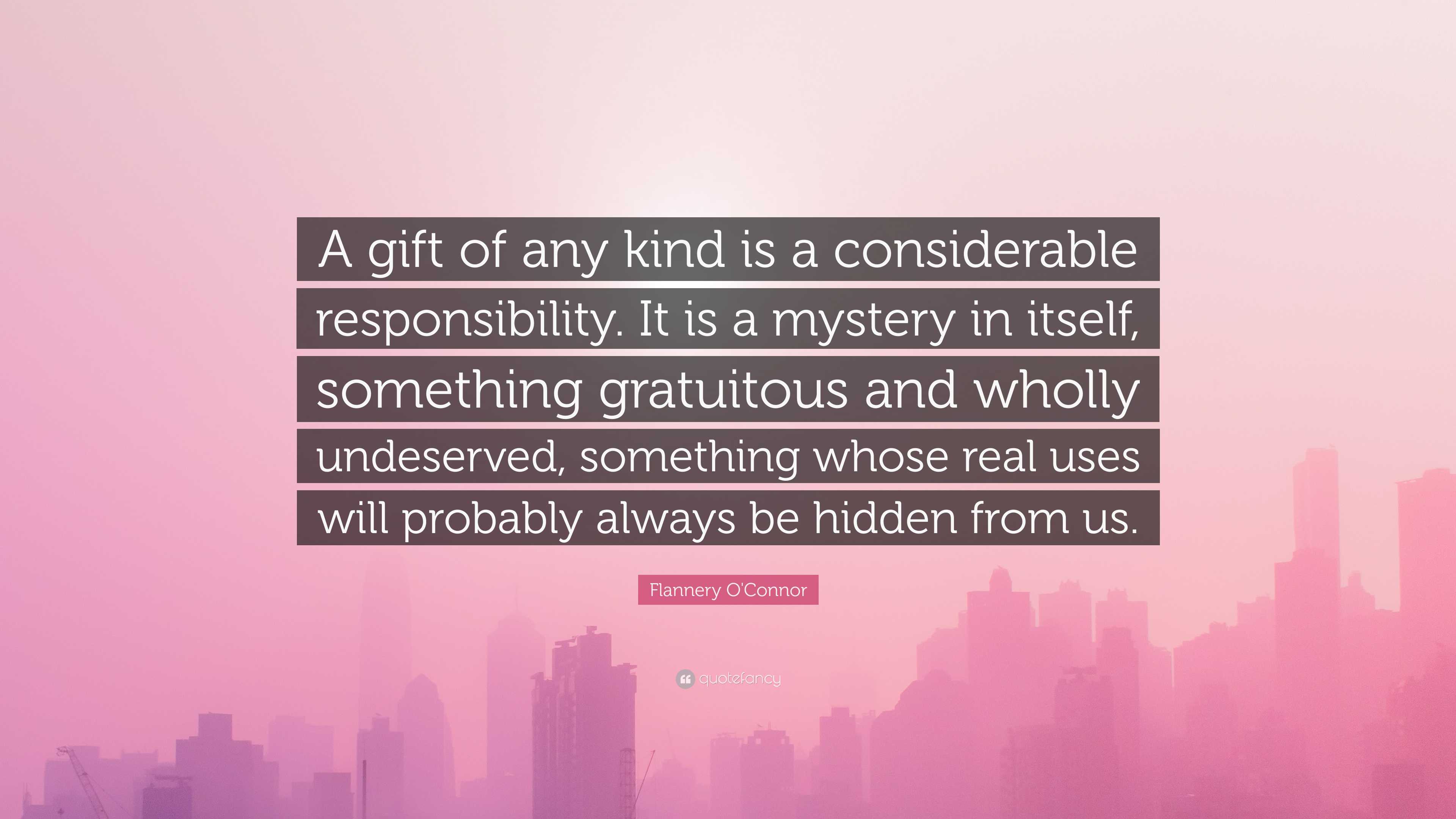 Flannery O'Connor Quote: “A gift of any kind is a considerable ...