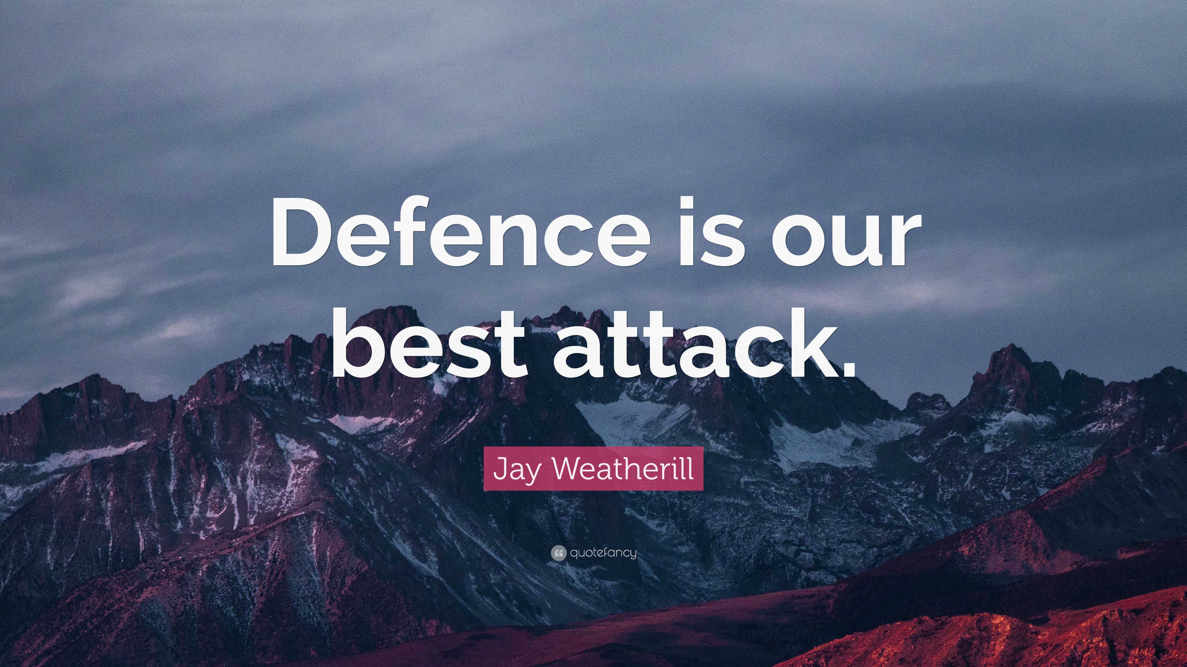 Jay Weatherill Quote: “Defence is our best attack.”