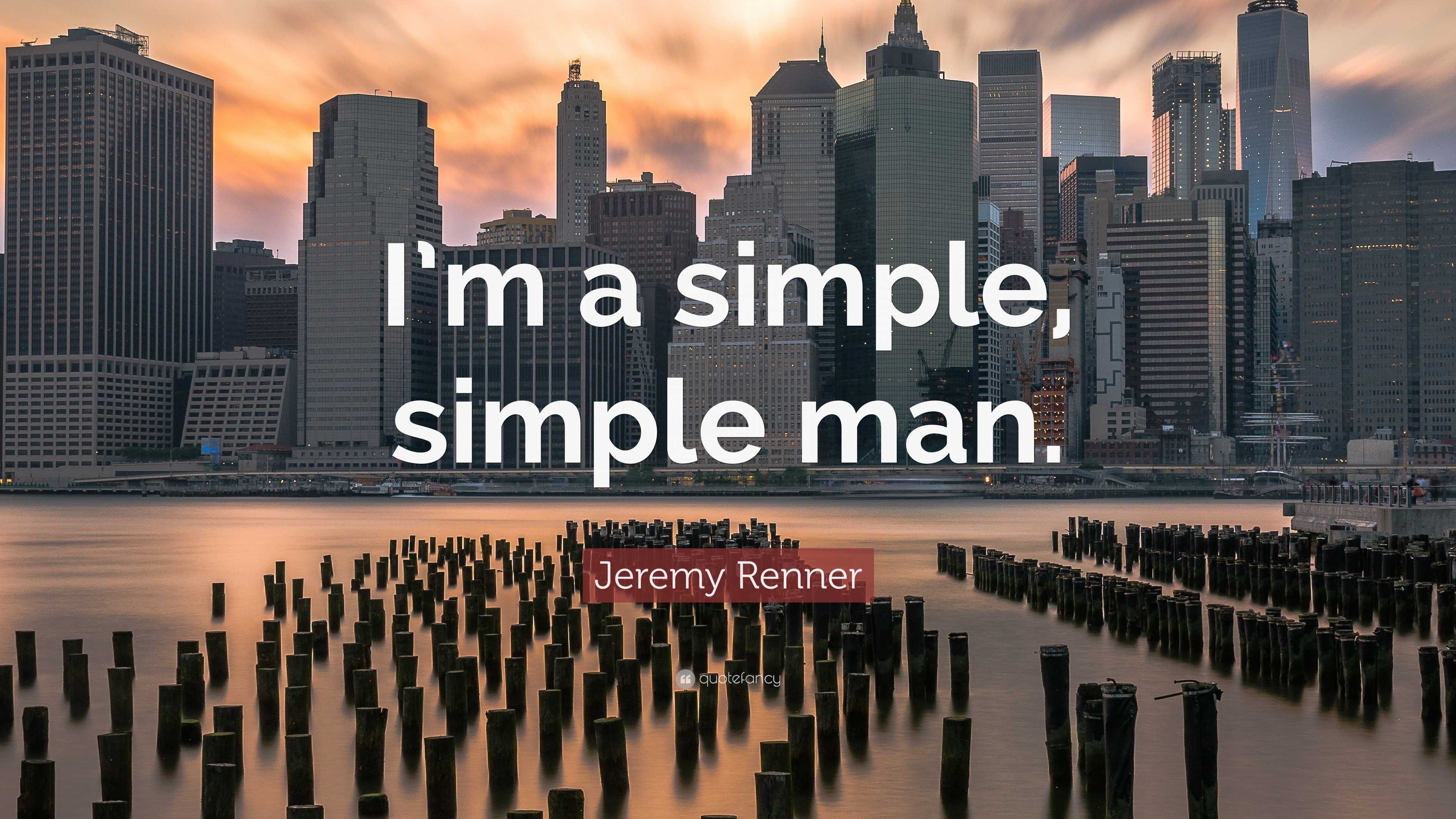 Jeremy Renner Quote: “I’m a simple, simple man.”