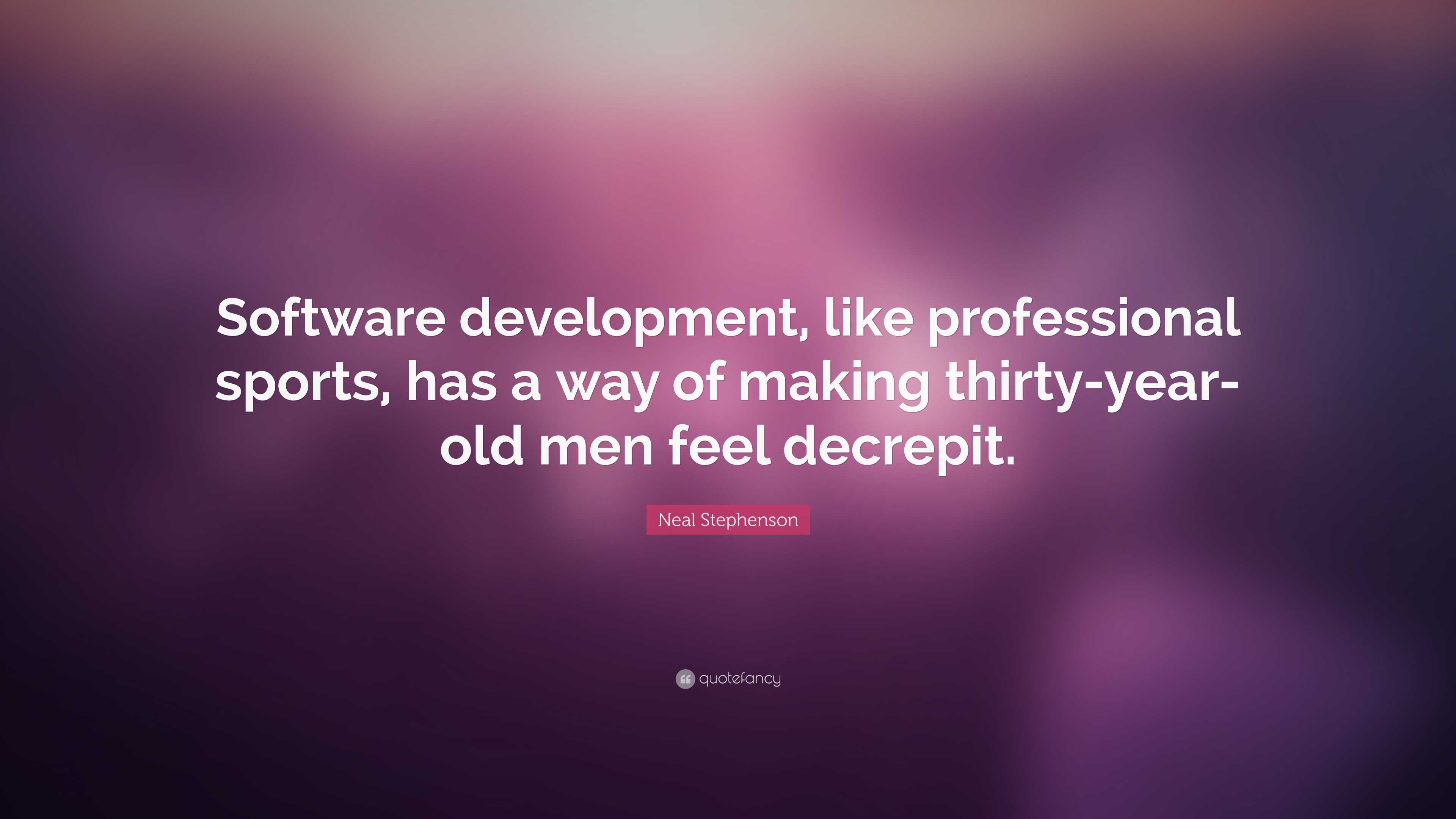 Neal Stephenson Quote: “Software development, like professional sports ...