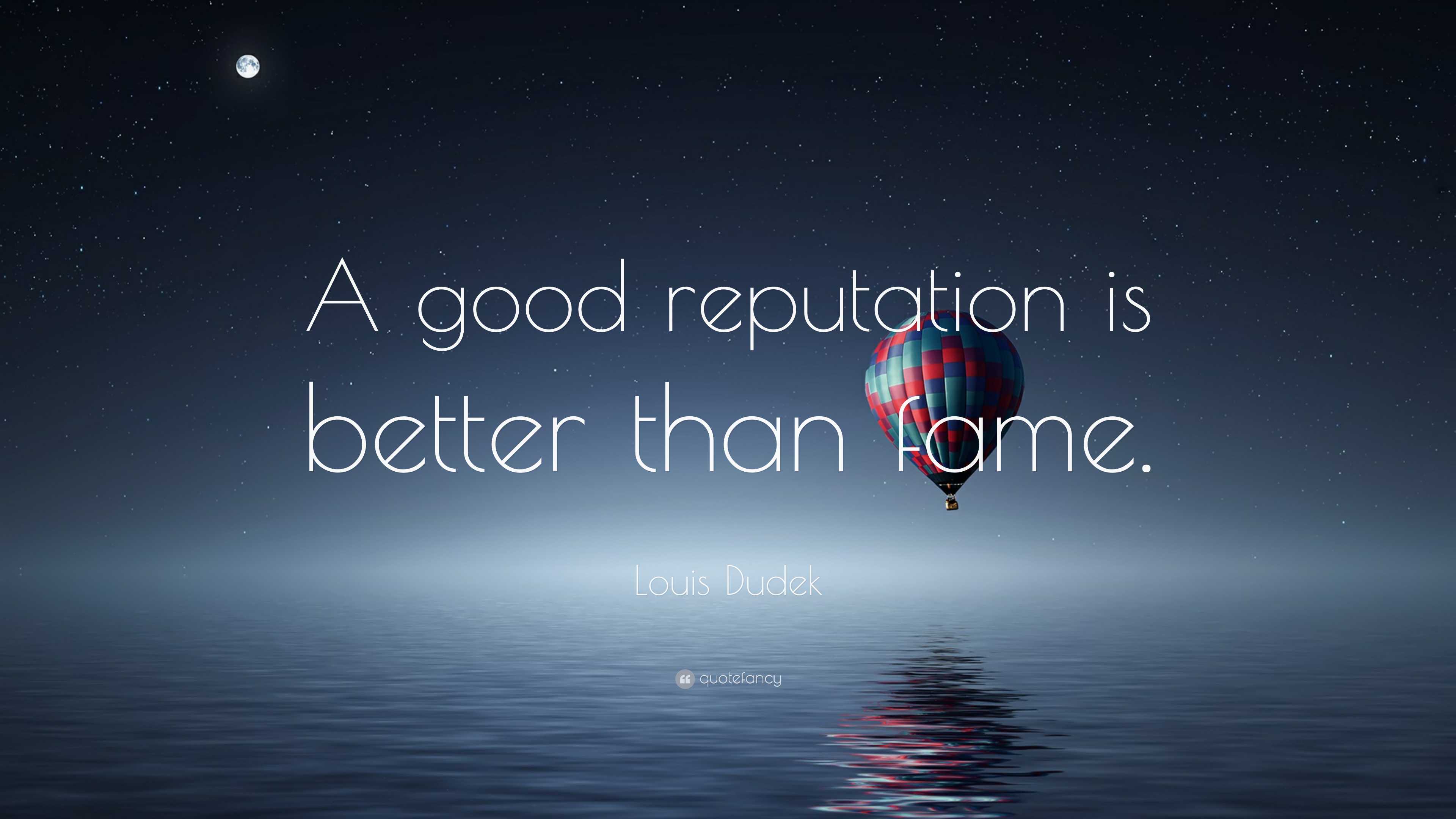 Louis Dudek Quote: “A good reputation is better than fame.”
