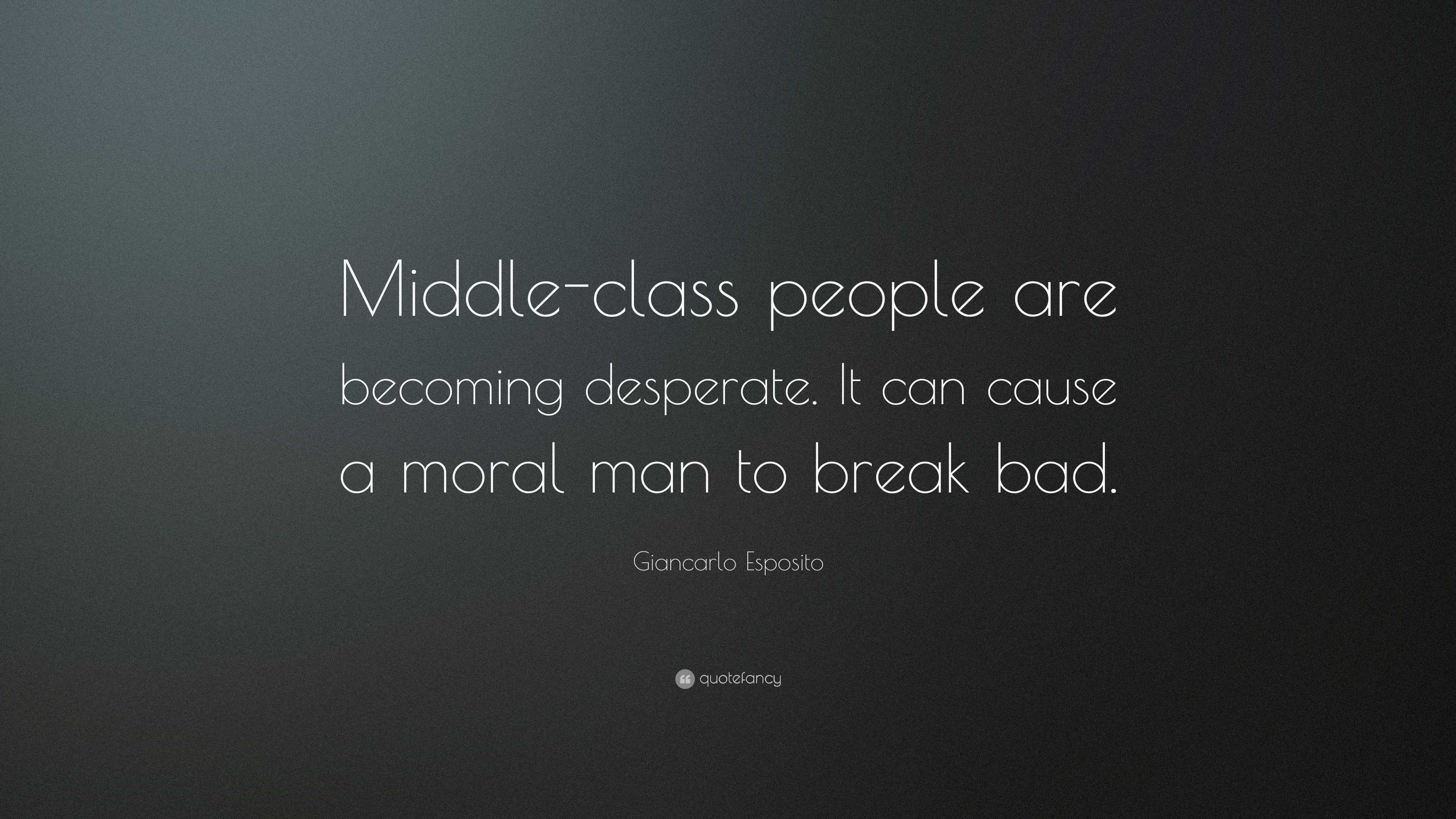 Giancarlo Esposito Quote: “Middle-class people are becoming desperate ...