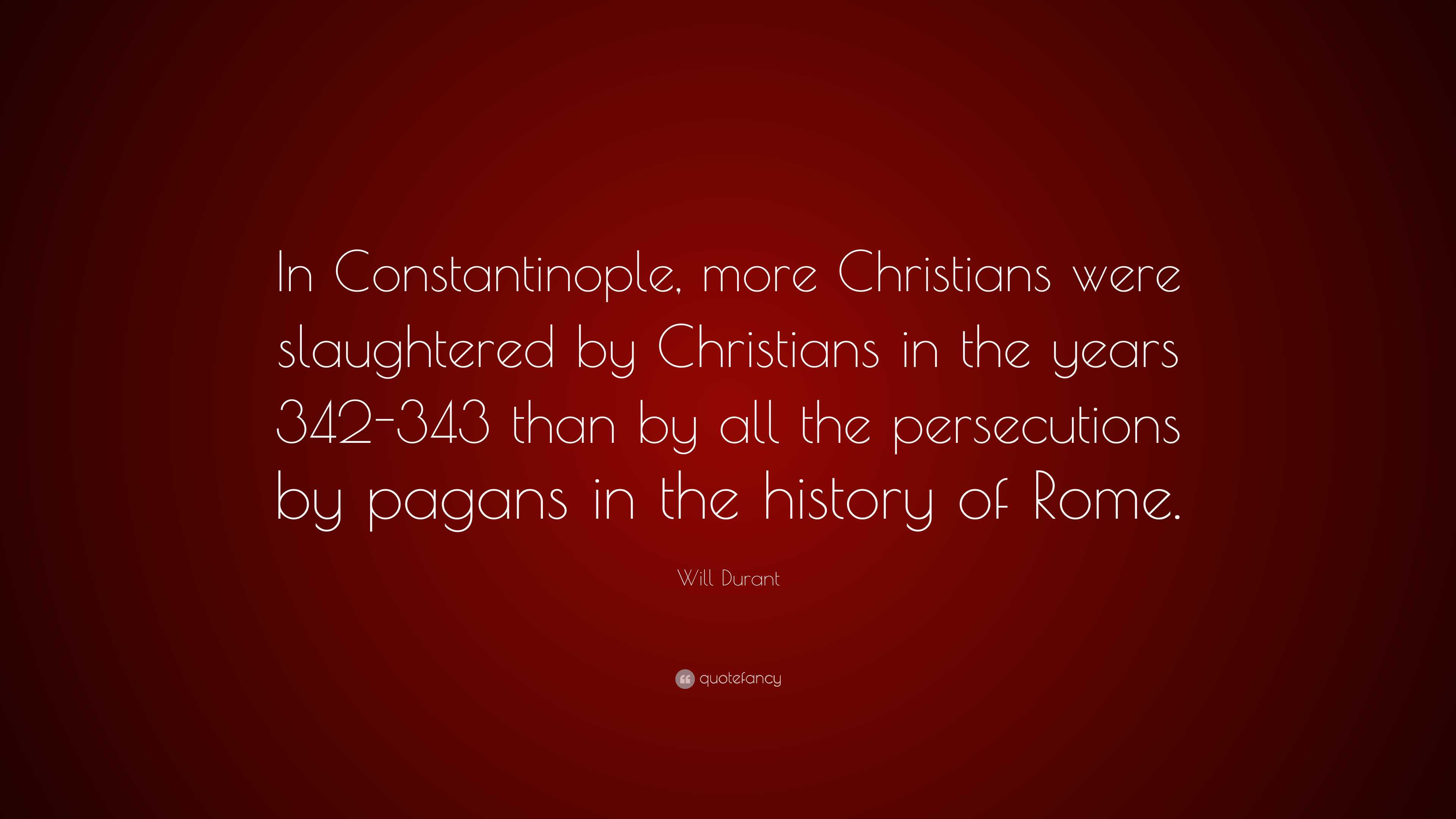 Will Durant Quote: “In Constantinople, more Christians were slaughtered ...