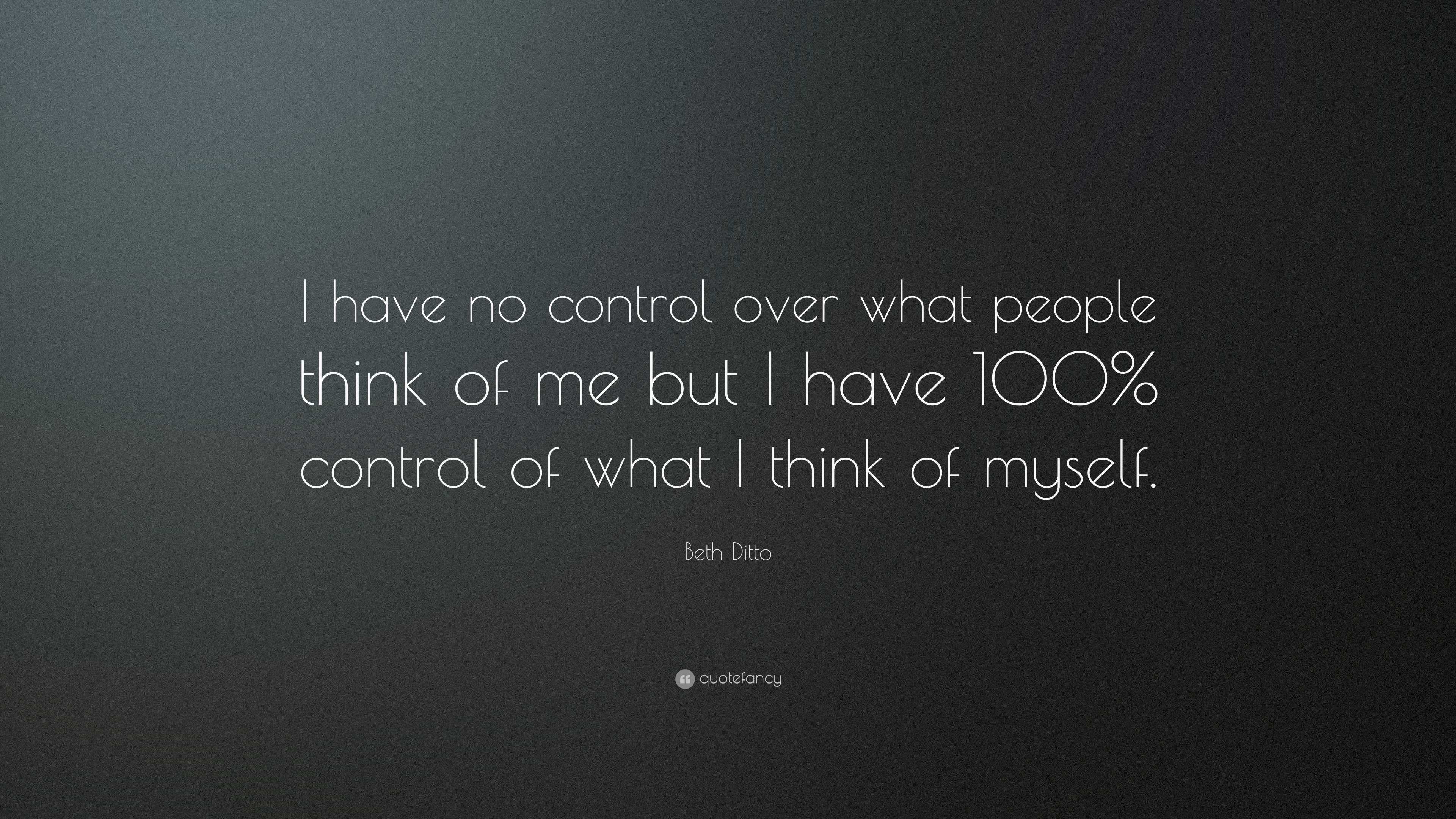 Beth Ditto Quote: “I have no control over what people think of me but I ...