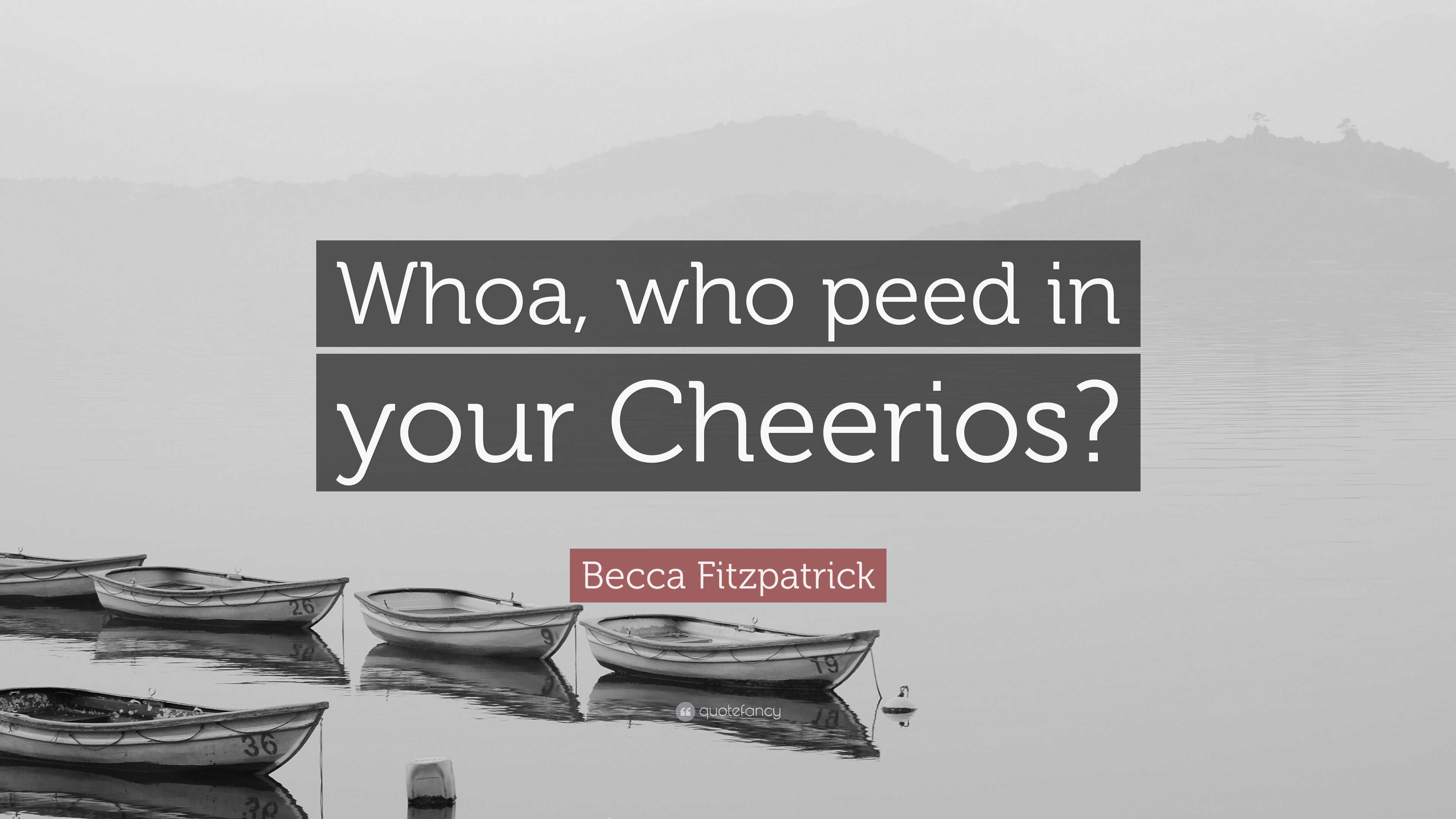 Becca Fitzpatrick Quote: “Whoa, who peed in your Cheerios?”