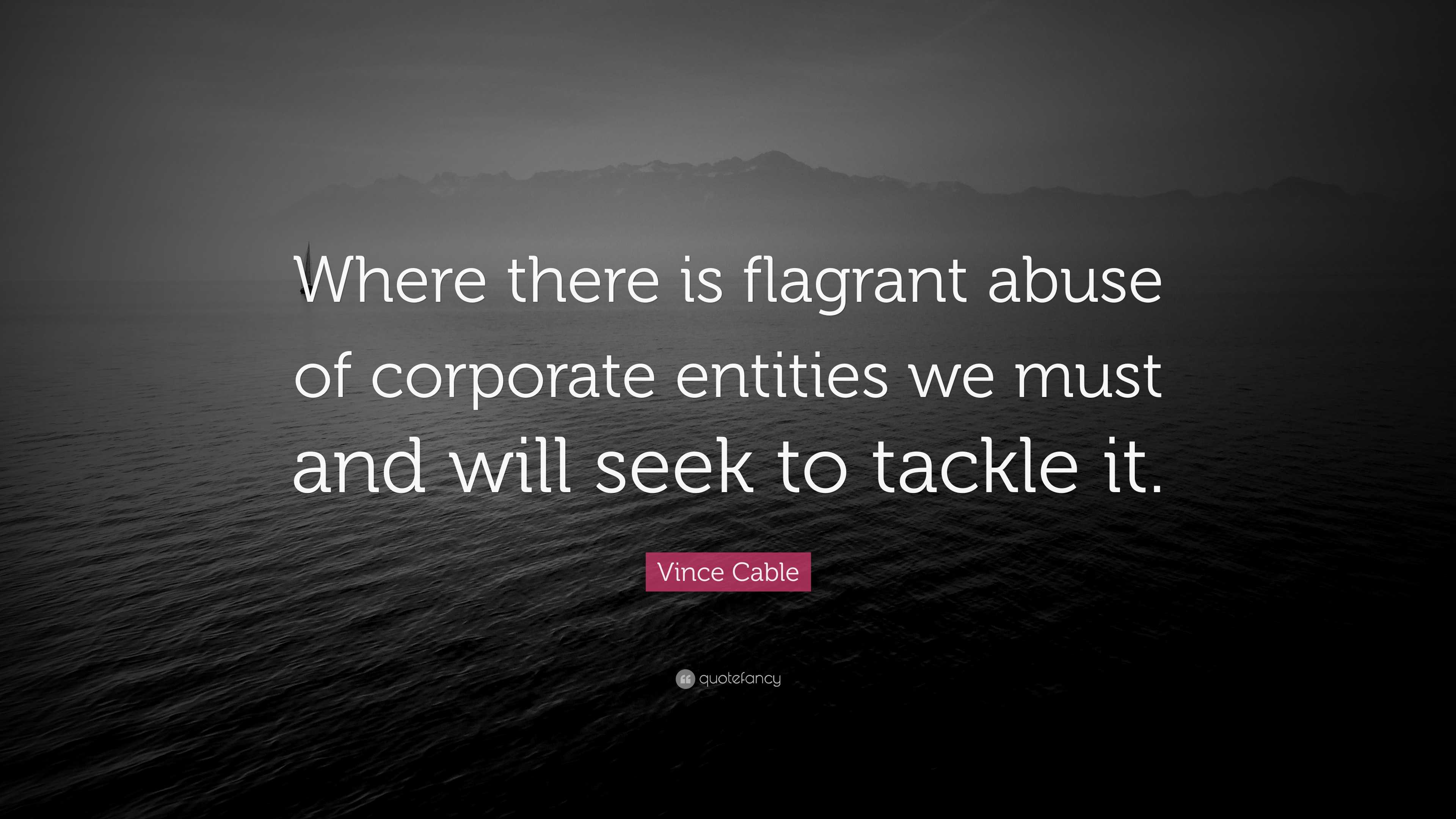 Vince Cable Quote: “Where there is flagrant abuse of corporate entities ...