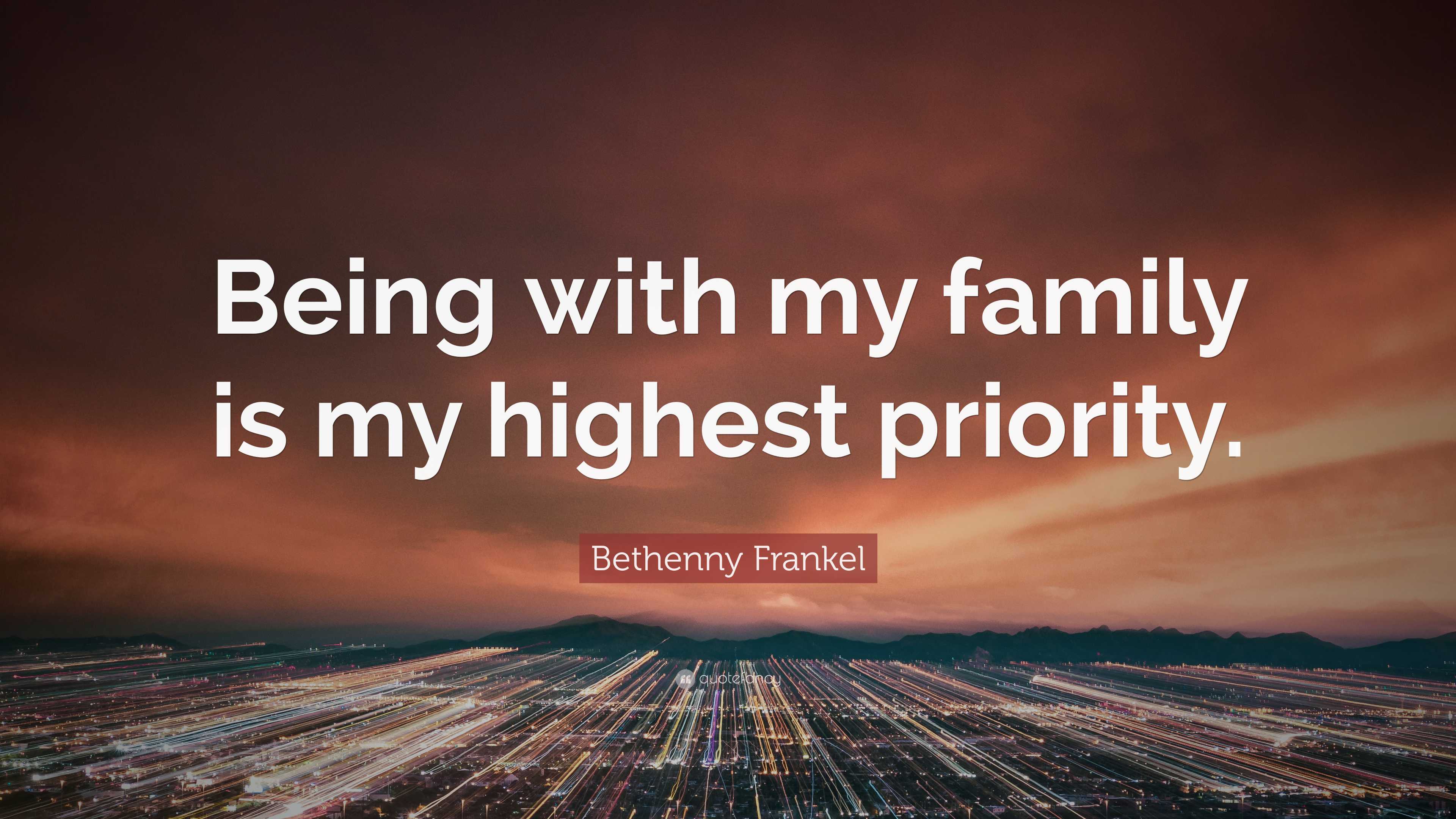 Bethenny Frankel Quote: “Being with my family is my highest priority.”
