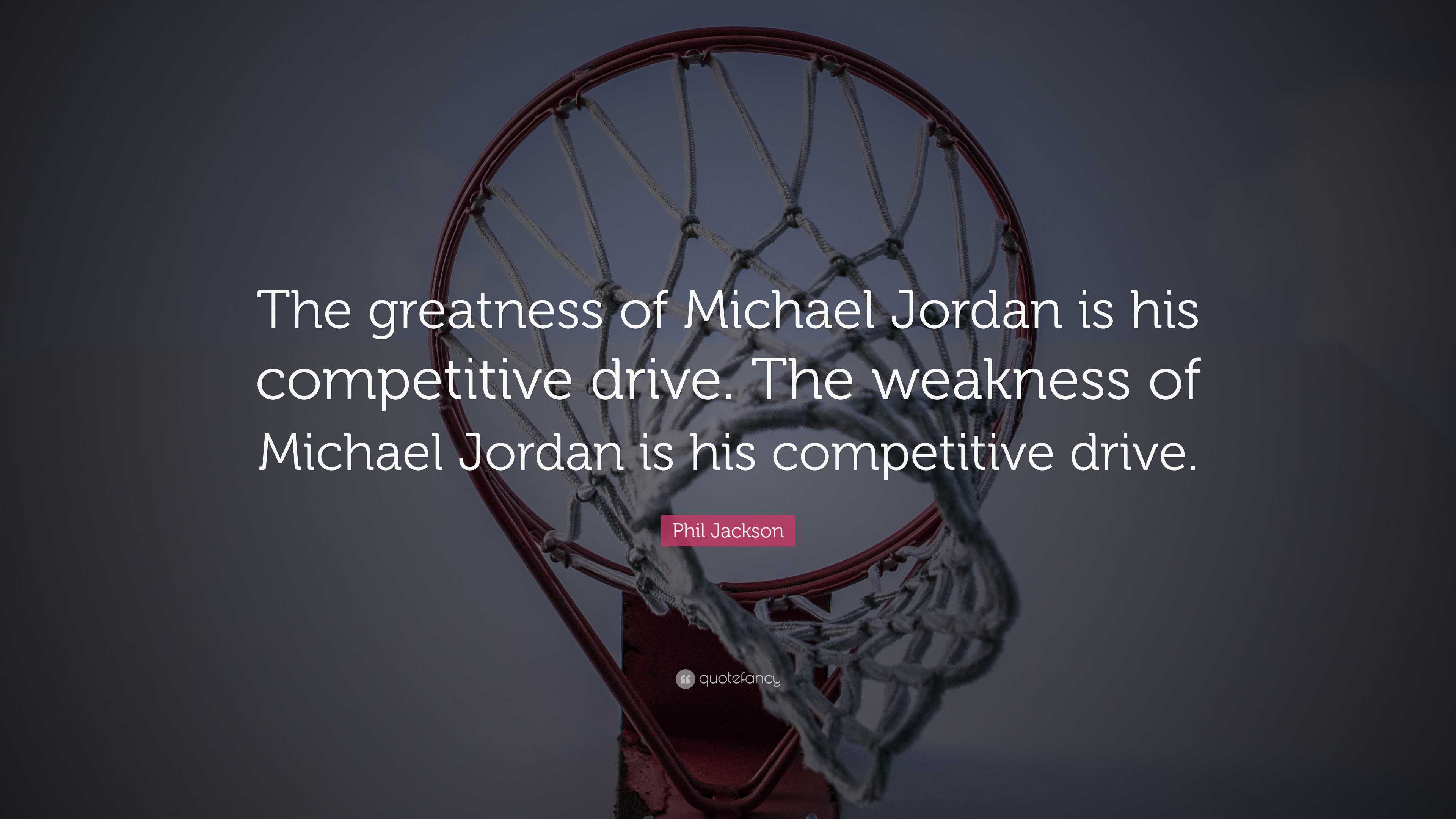 Phil Jackson Quote: “The greatness of Michael Jordan is his competitive ...