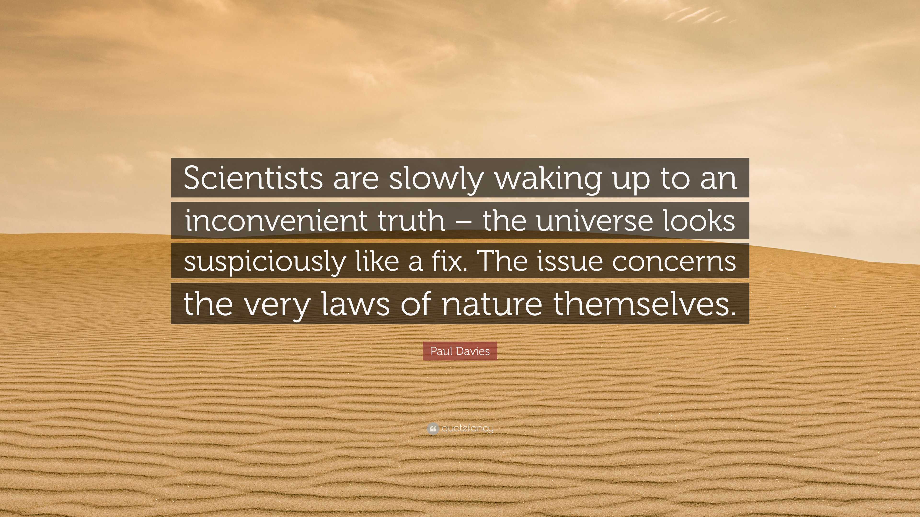 Paul Davies Quote: “Scientists are slowly waking up to an inconvenient ...