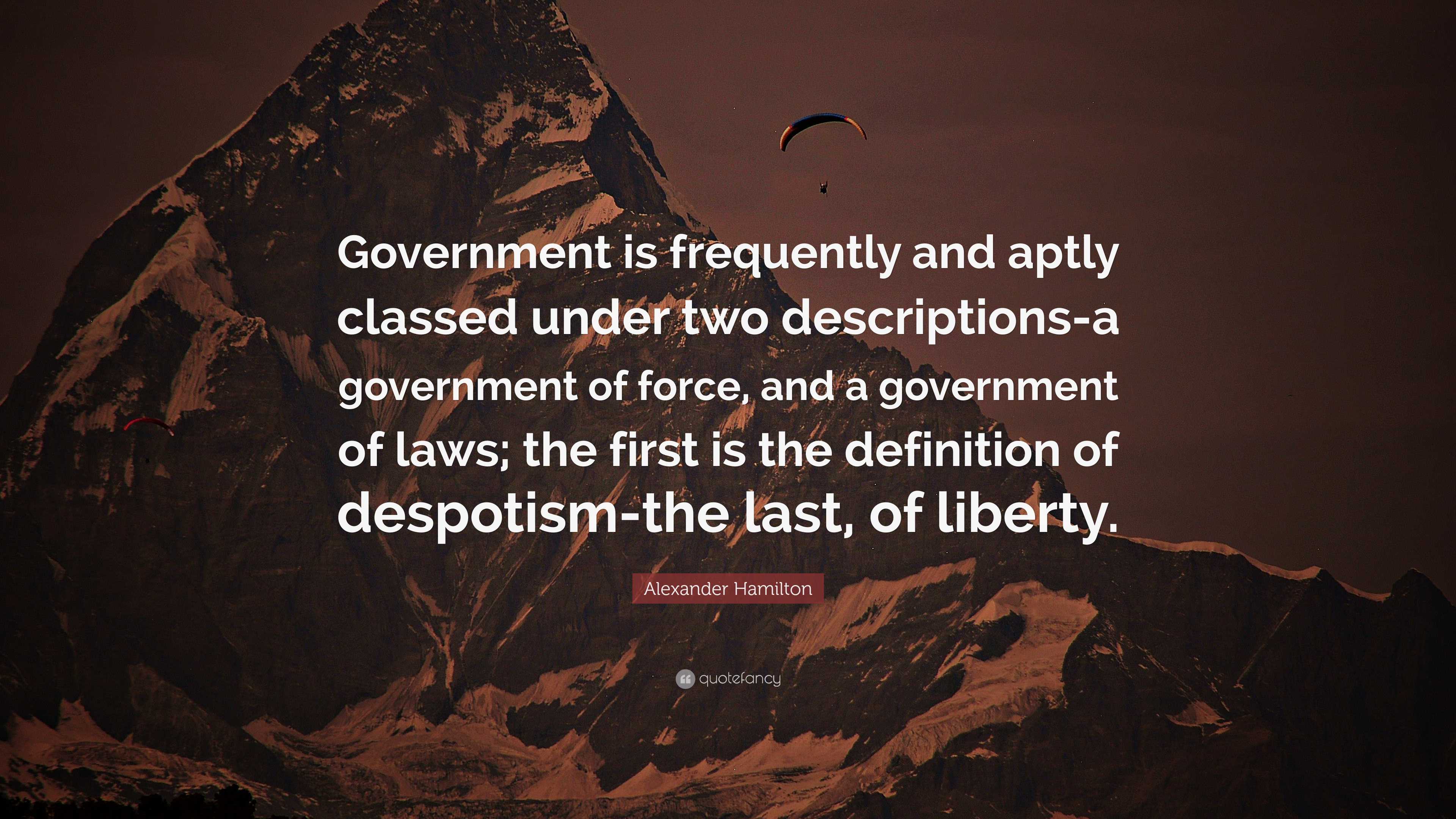 Alexander Hamilton Quote: “Government is frequently and aptly classed ...