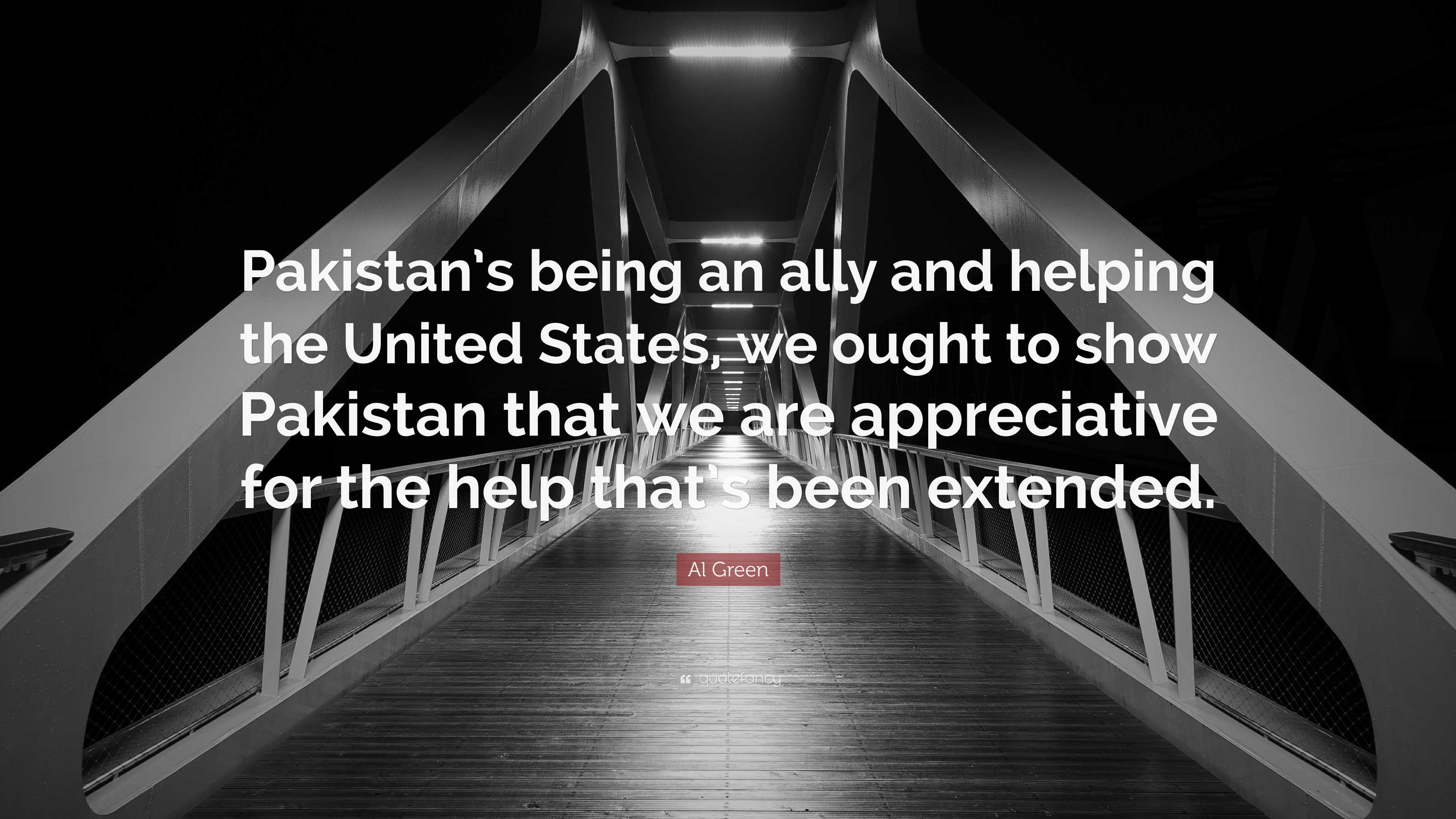 Al Green Quote: “Pakistan’s being an ally and helping the United States ...
