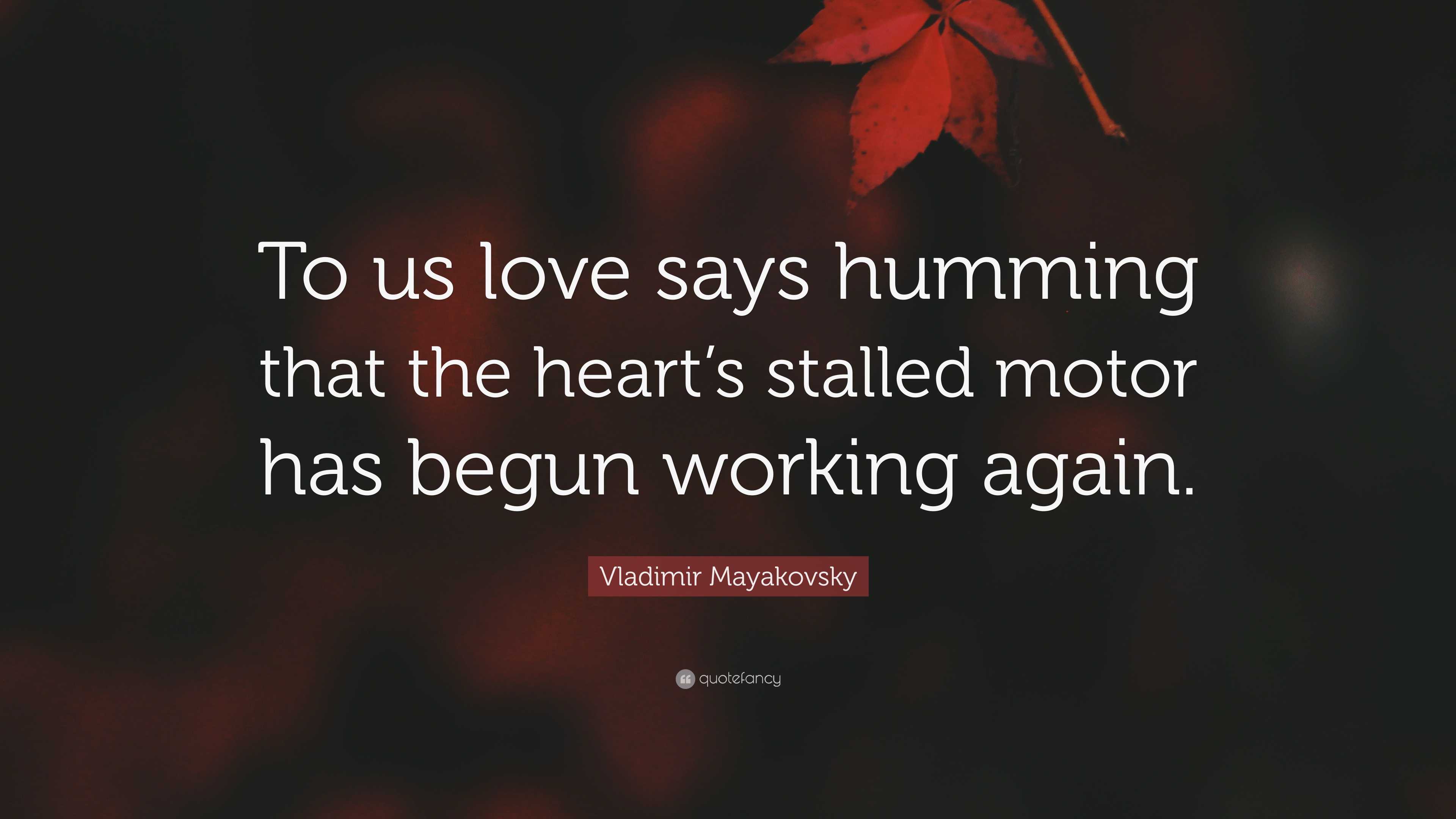 Vladimir Mayakovsky Quote: “To us love says humming that the heart’s ...