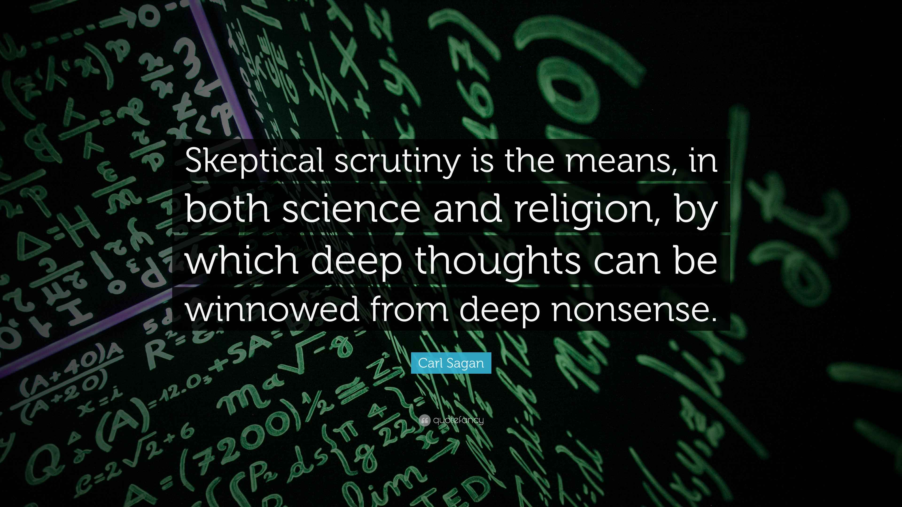 Carl Sagan Quote: “Skeptical scrutiny is the means, in both science and ...