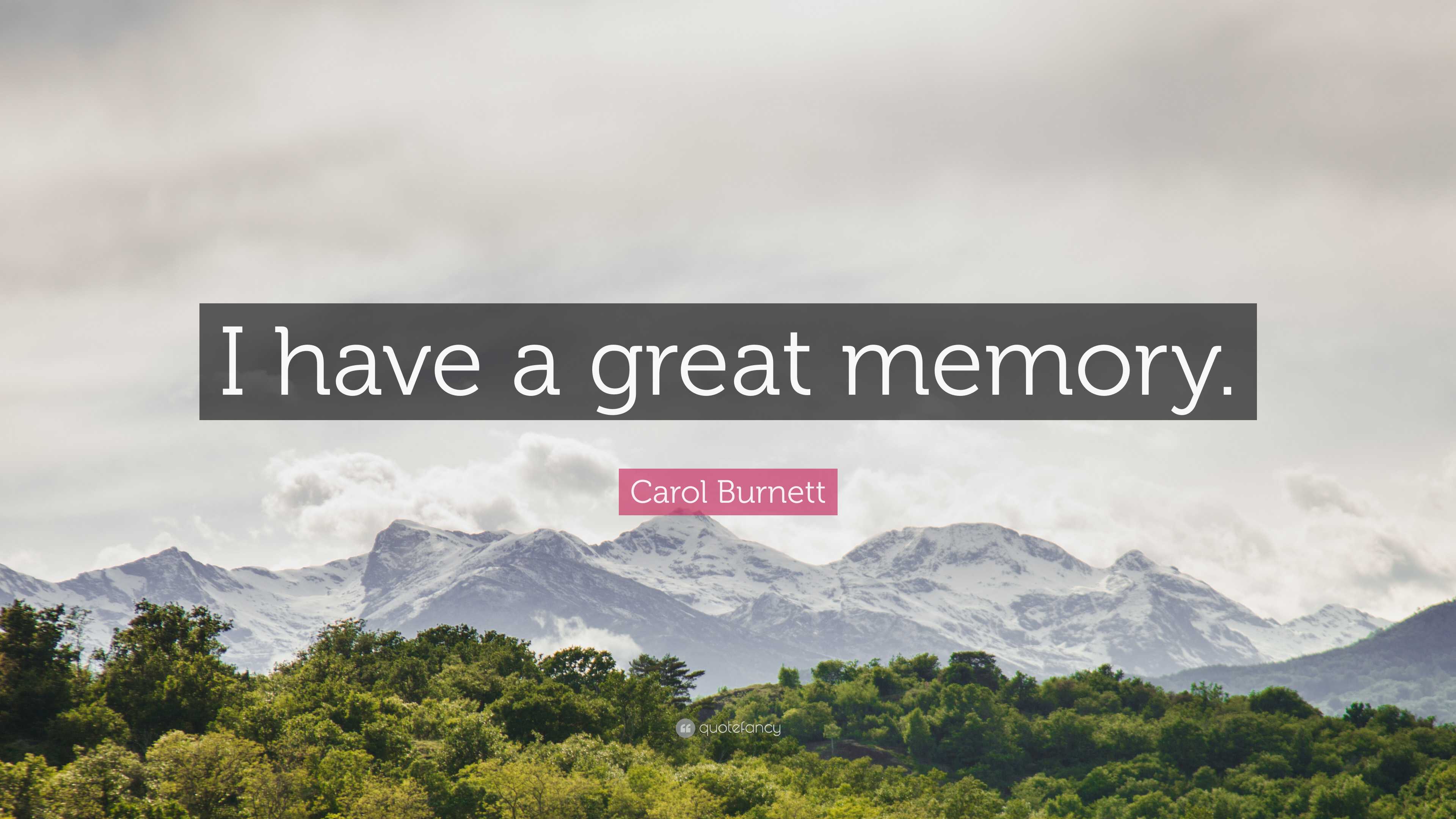 Carol Burnett Quote: “I have a great memory.”