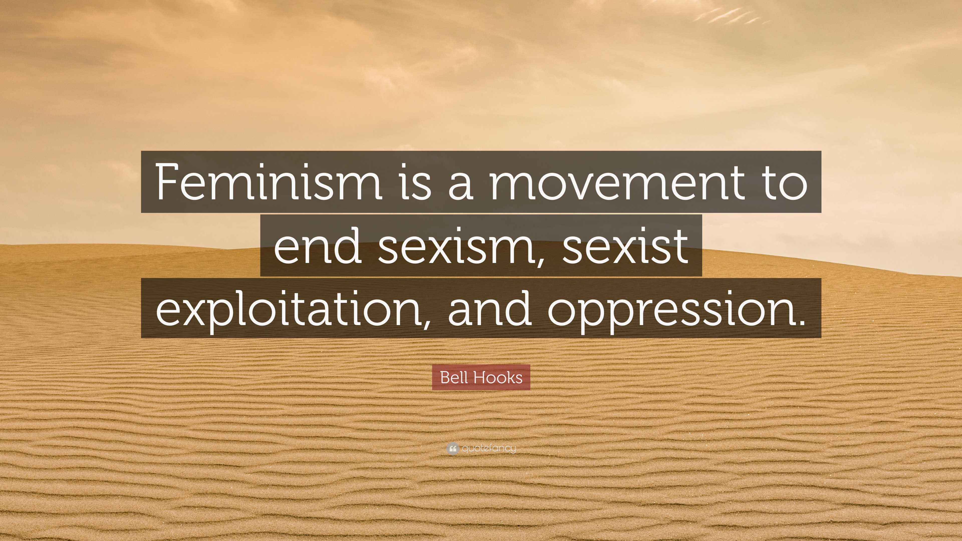 Bell Hooks Quote: “Feminism is a movement to end sexism, sexist ...