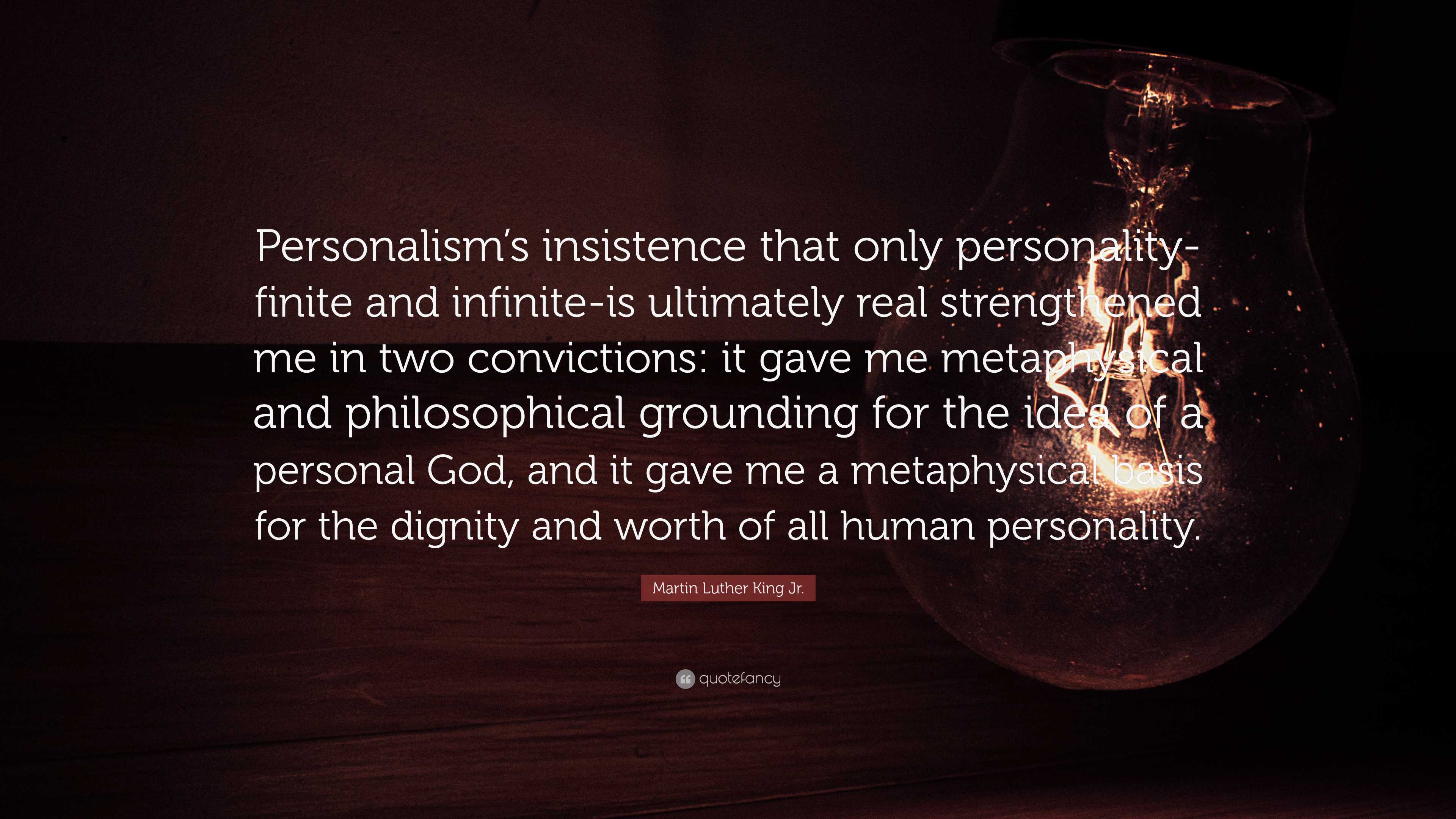 Martin Luther King Jr. Quote: “Personalism’s insistence that only ...