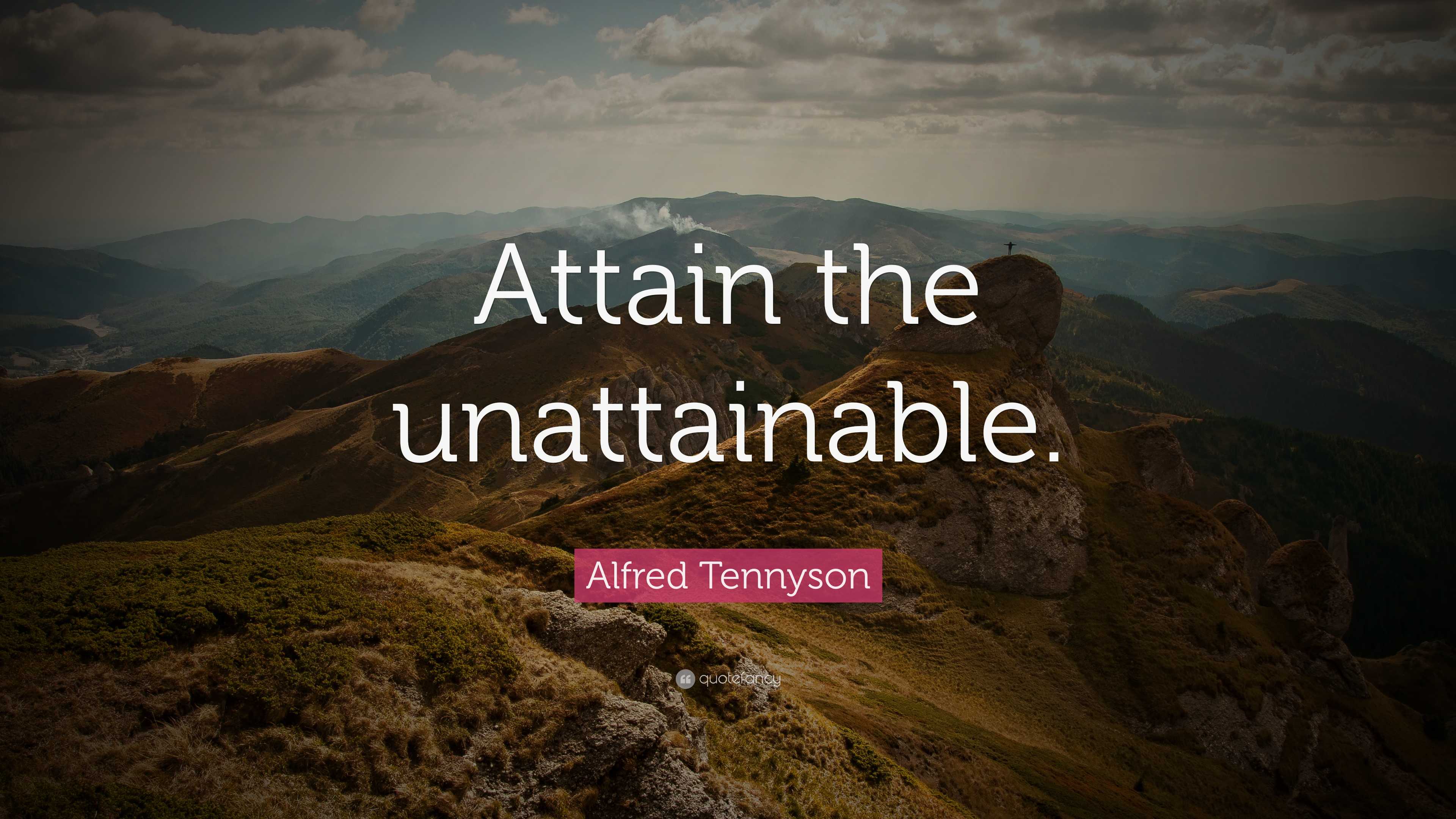 Alfred Tennyson Quote: “Attain the unattainable.”