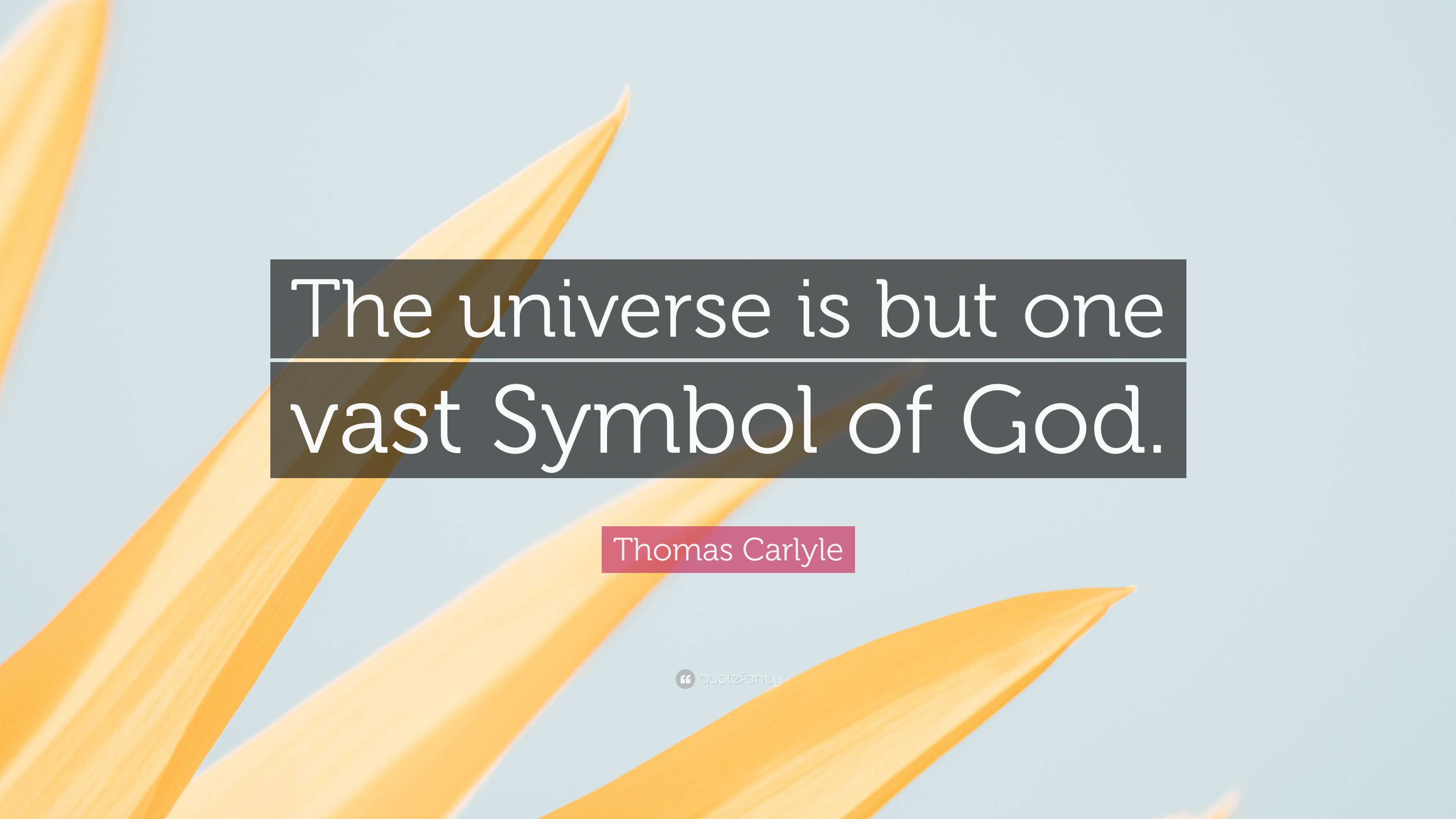 Thomas Carlyle Quote: “The universe is but one vast Symbol of God.”