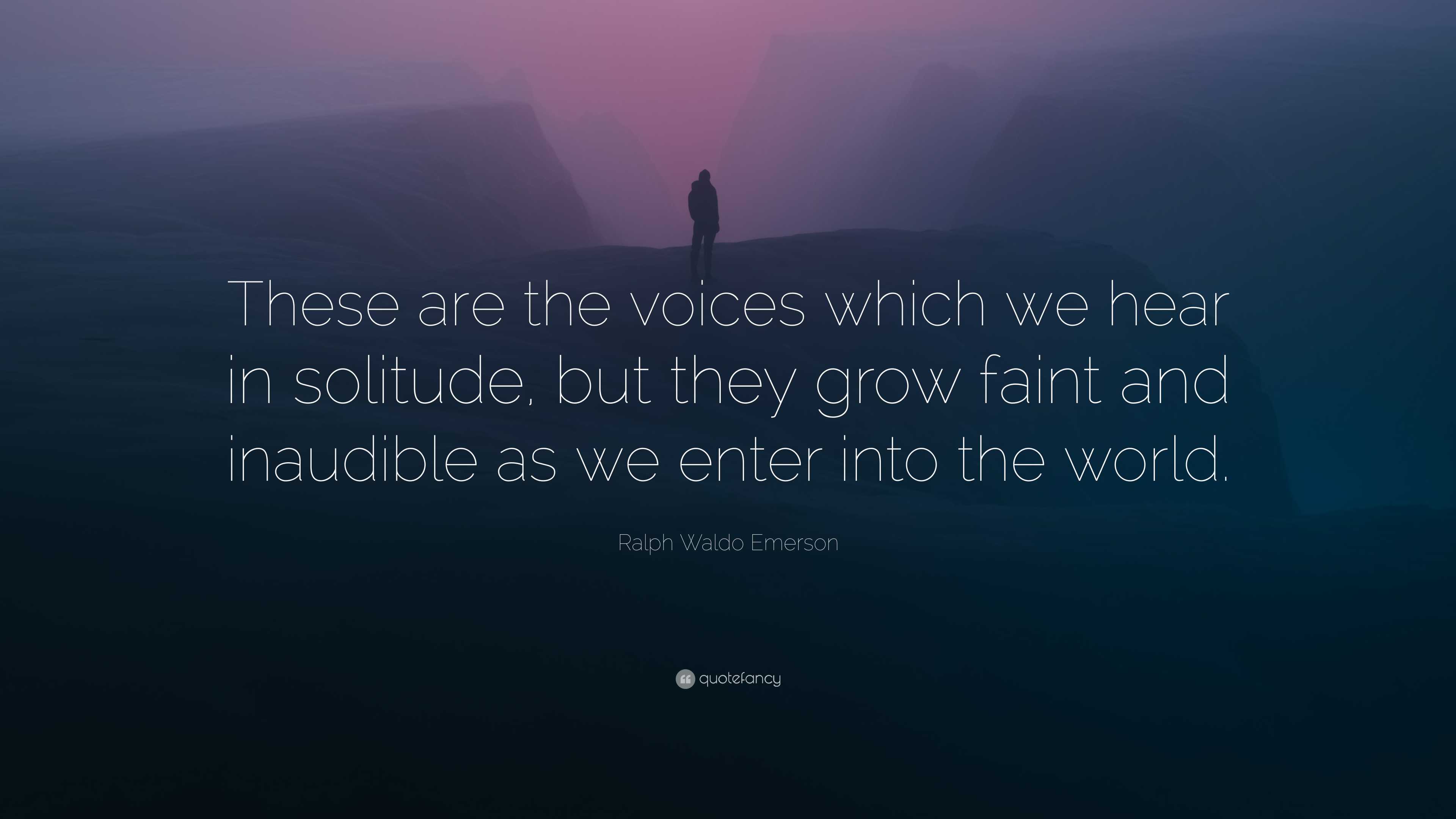 Ralph Waldo Emerson Quote: “These are the voices which we hear in ...