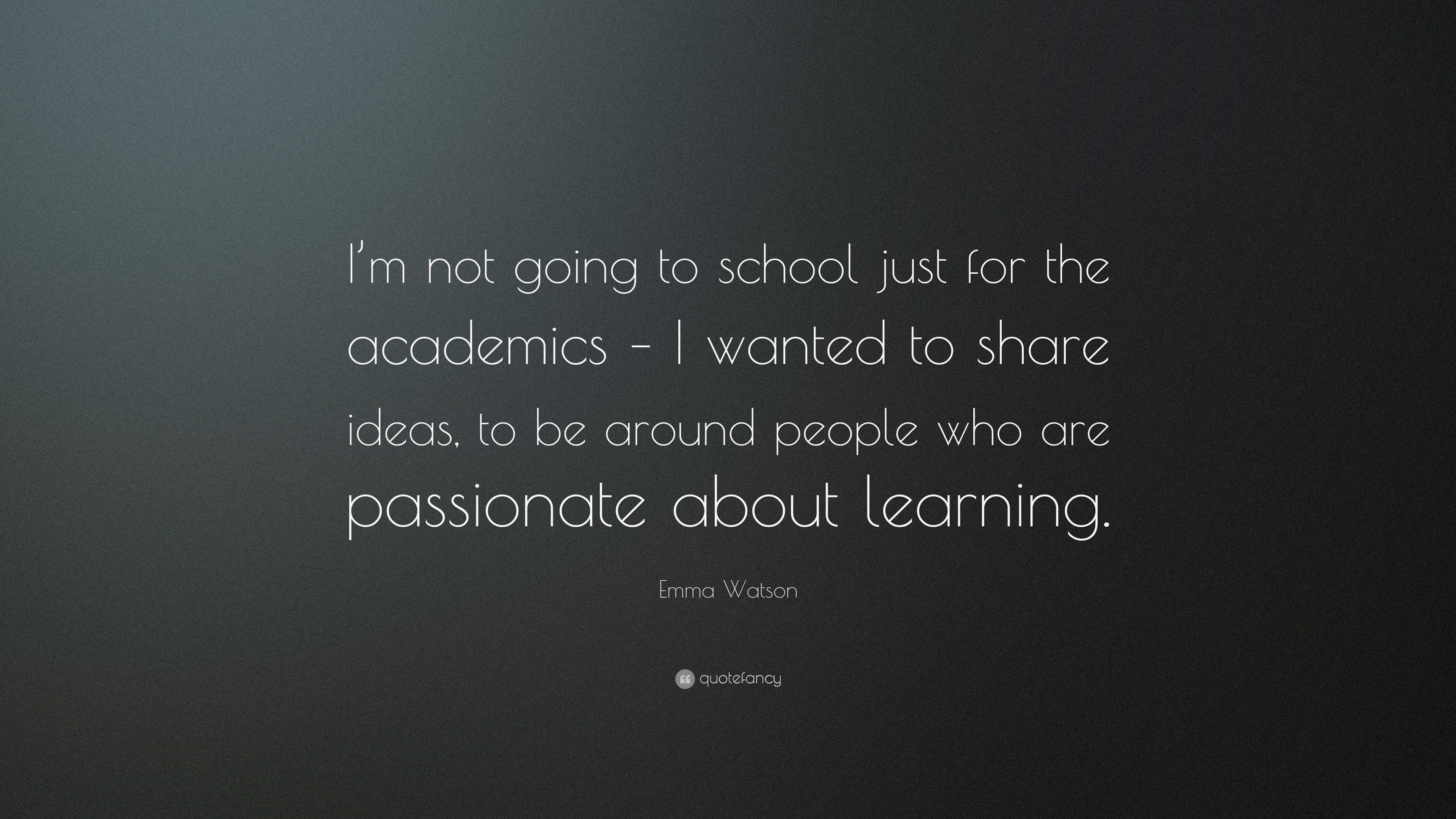 Emma Watson Quote: “I’m not going to school just for the academics – I ...