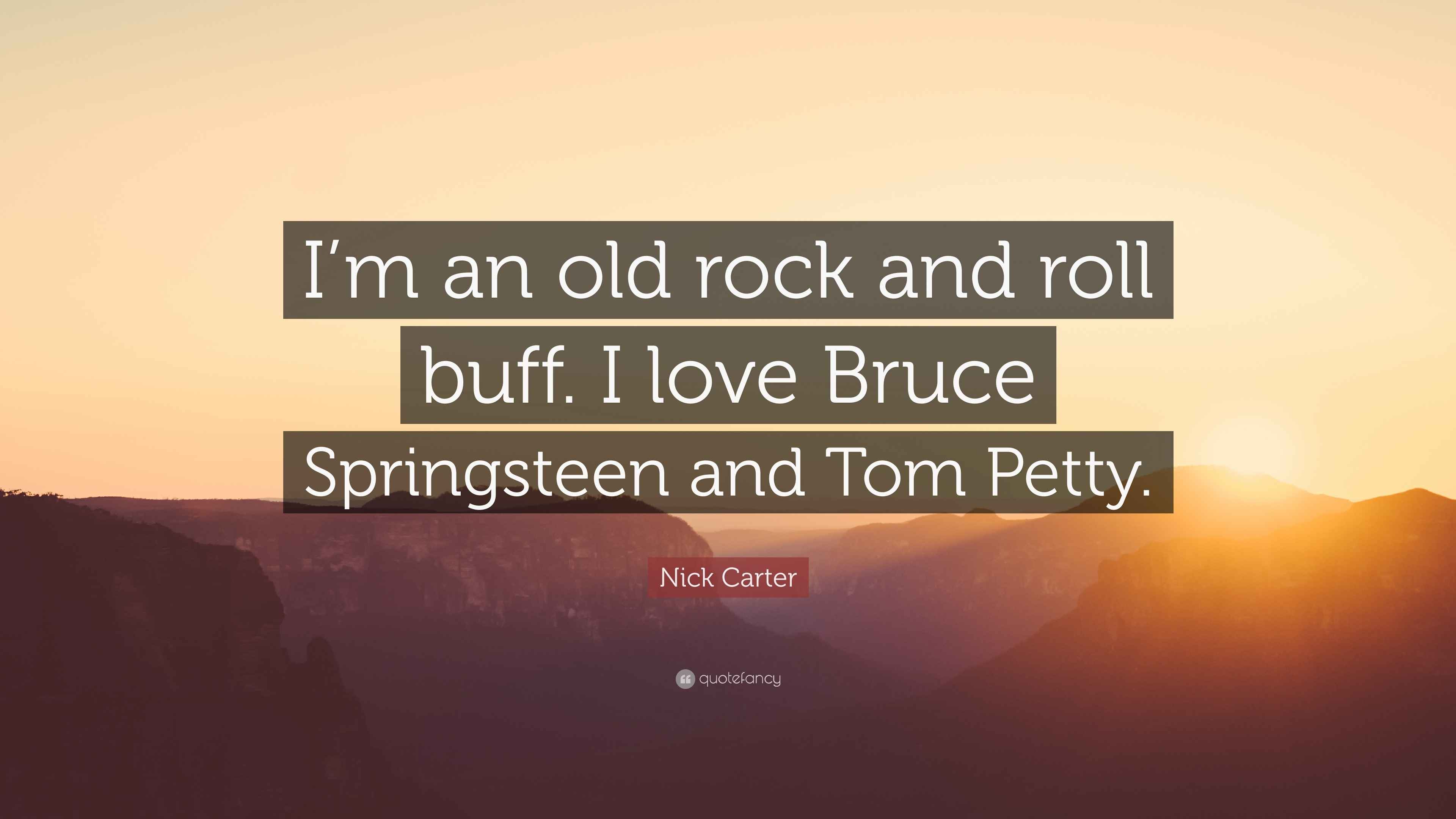 Nick Carter Quote: “I’m an old rock and roll buff. I love Bruce ...