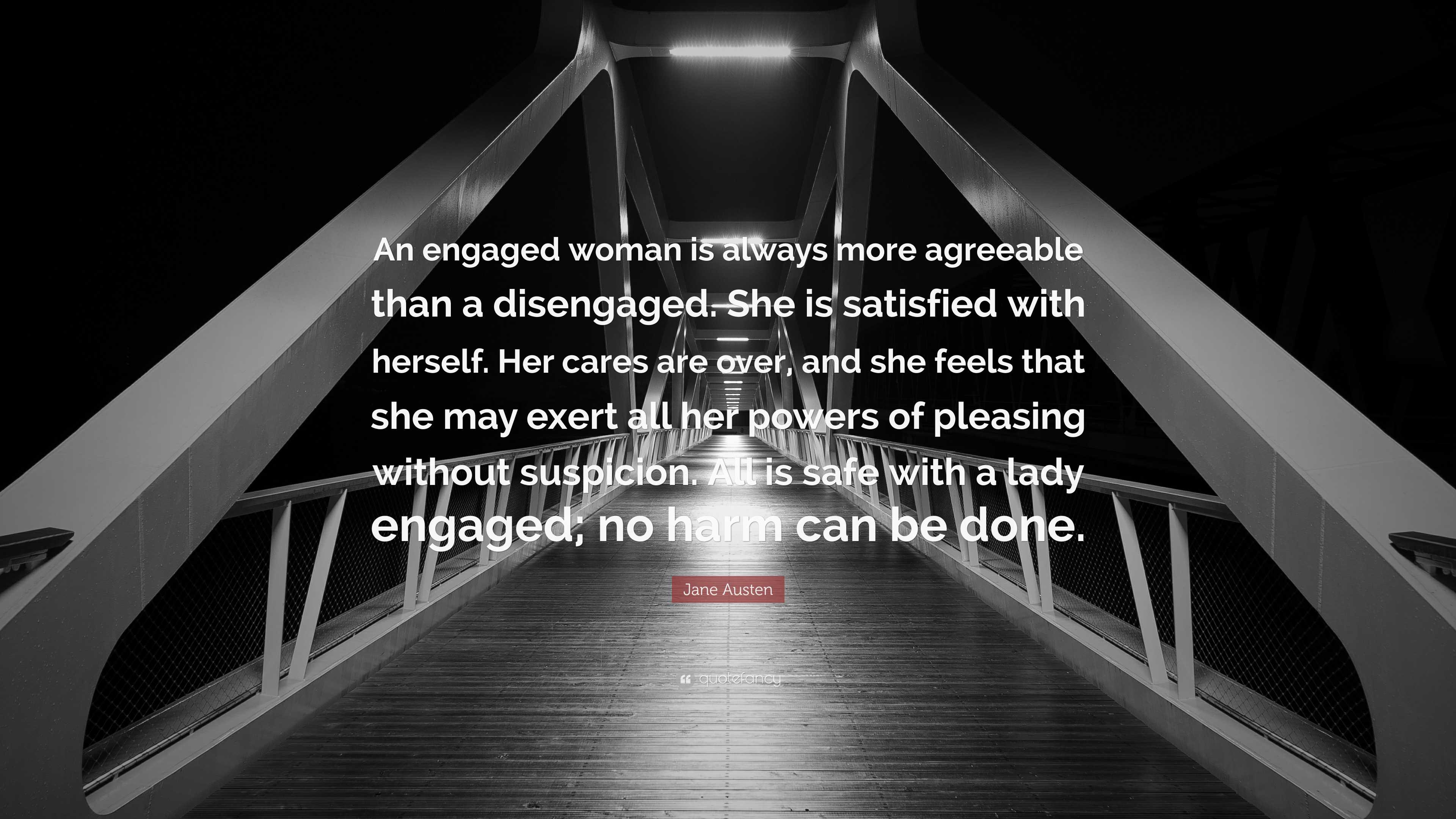 Jane Austen Quote: “An engaged woman is always more agreeable than a ...