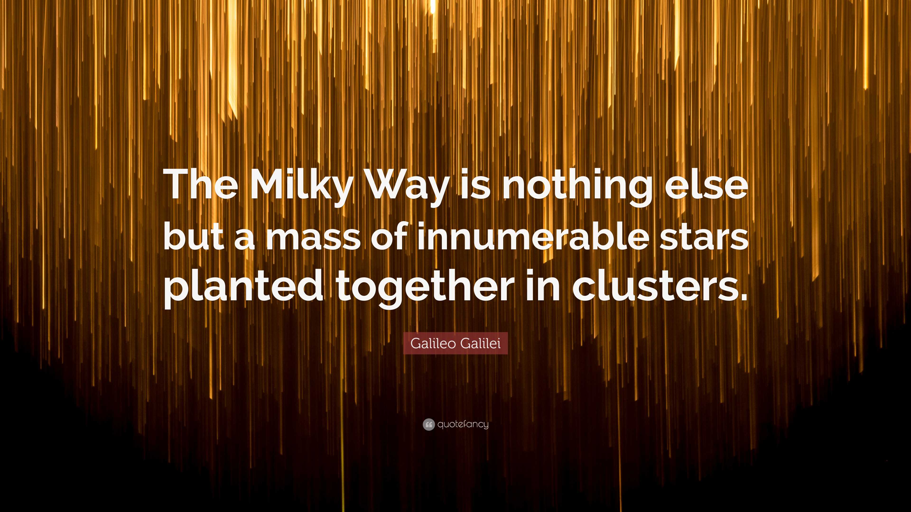 Galileo Galilei Quote: “The Milky Way is nothing else but a mass of ...