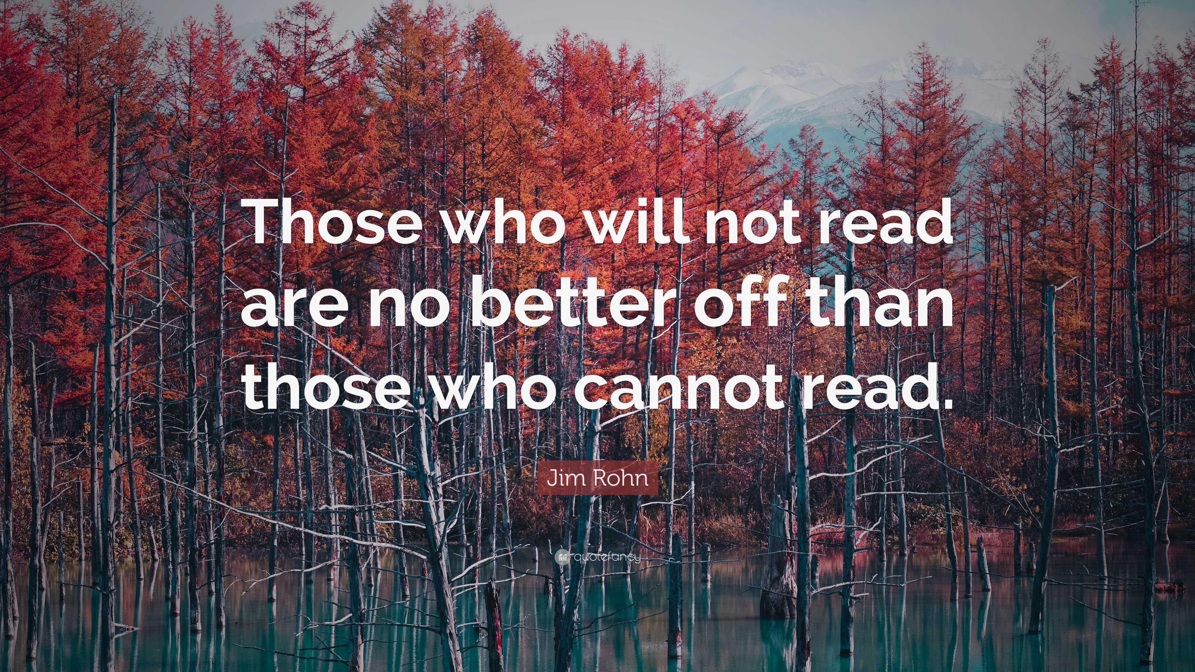 Jim Rohn Quote: “Those who will not read are no better off than those ...