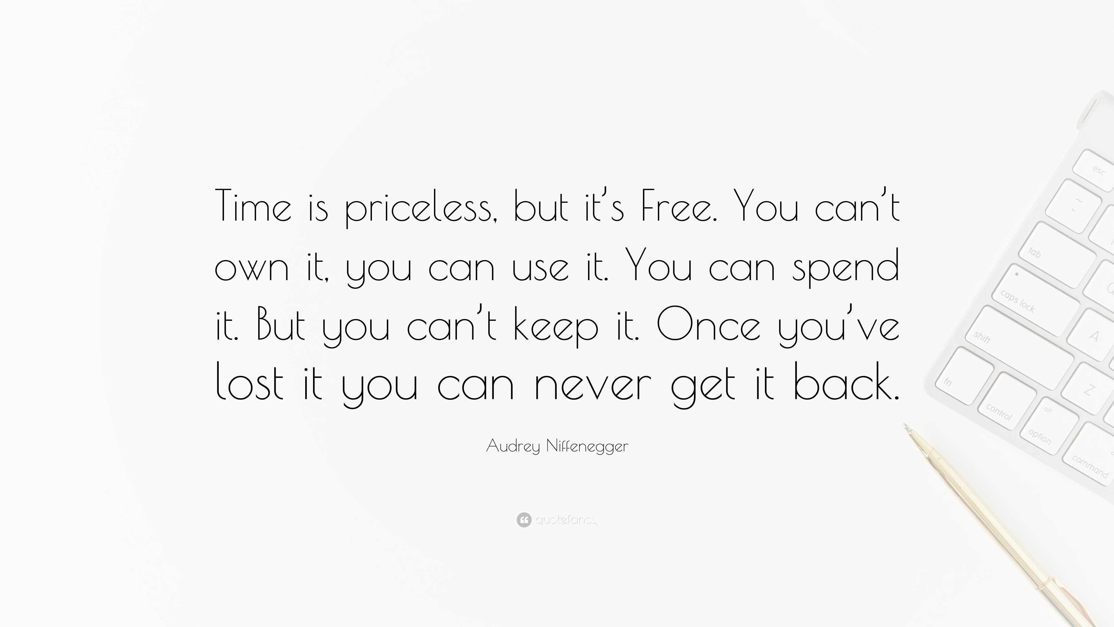 Audrey Niffenegger Quote: “Time is priceless, but it’s Free. You can’t ...
