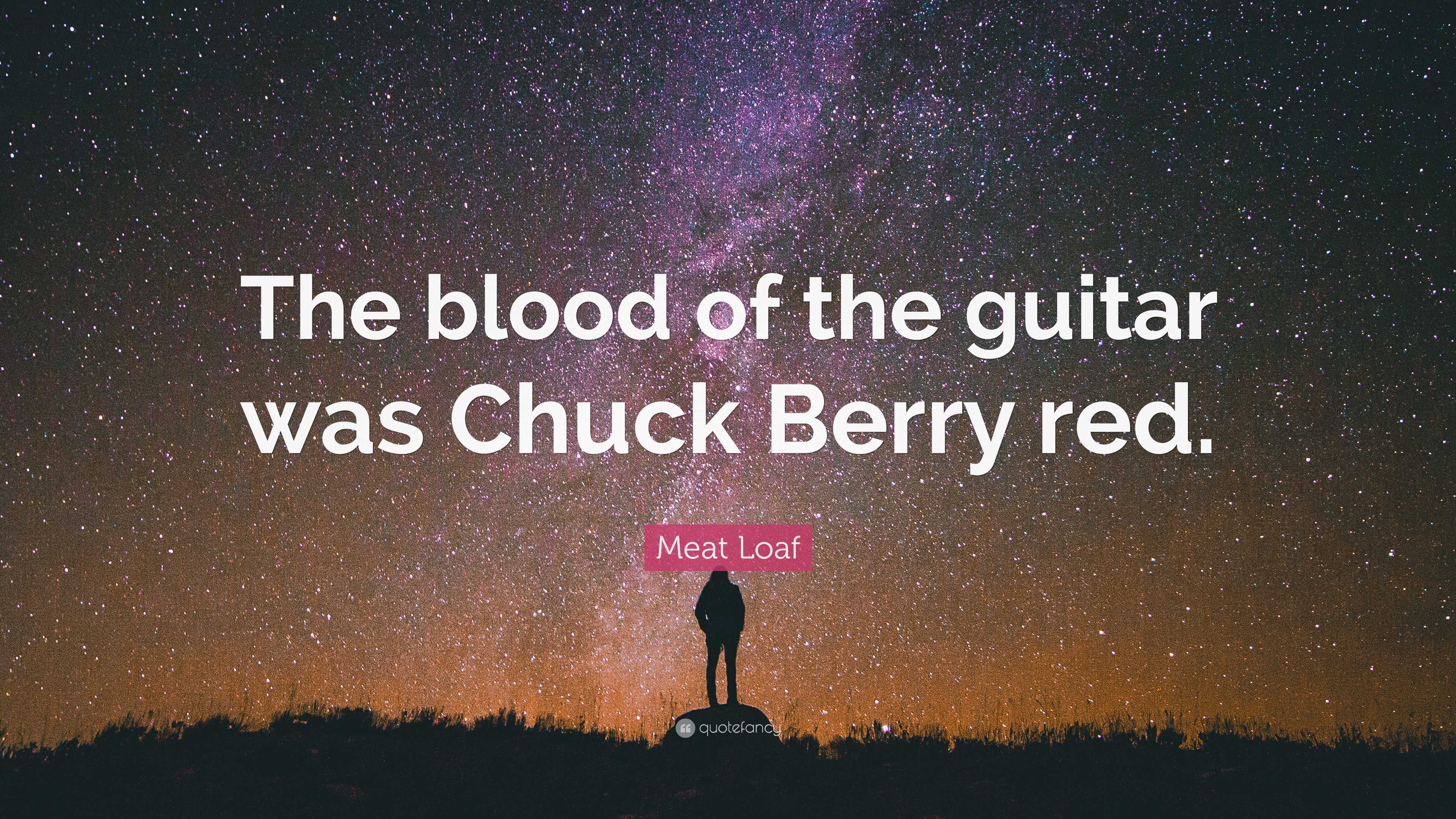 Meat Loaf Quote: “The blood of the guitar was Chuck Berry red.”