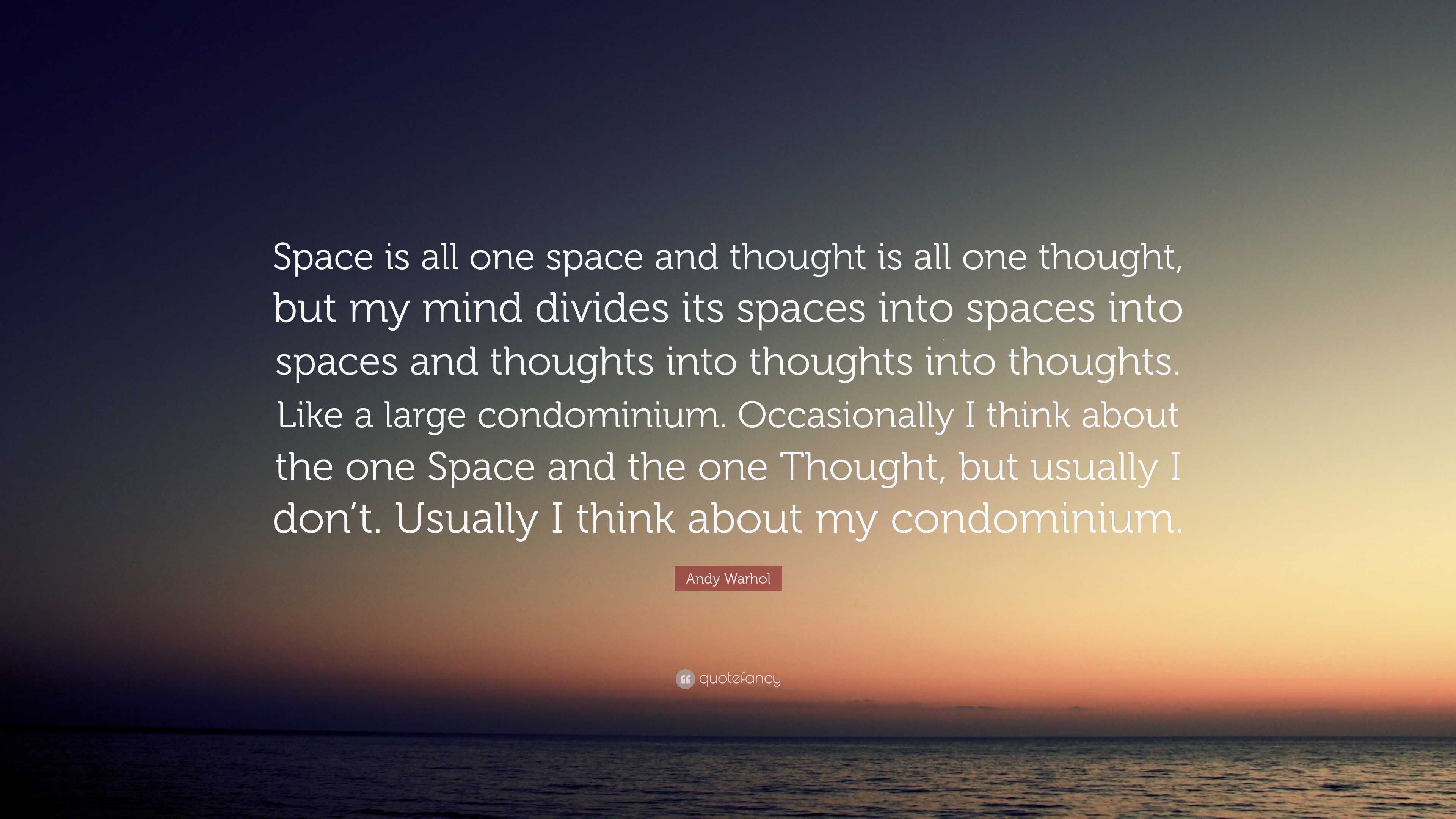 Andy Warhol Quote: “Space is all one space and thought is all one ...
